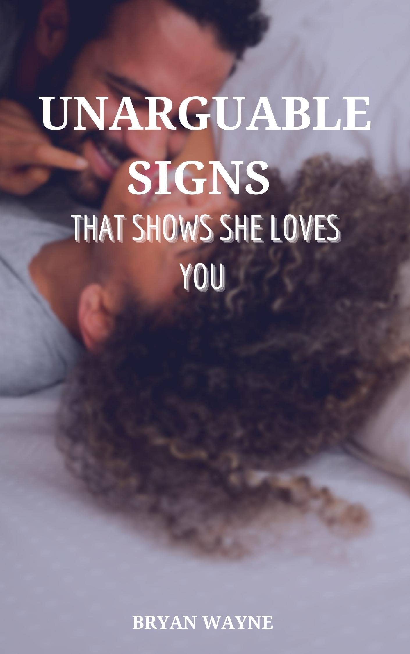 UNARGUABLE SIGNS THAT SHOWS SHE LOVES YOU by Bryan Wayne | Goodreads