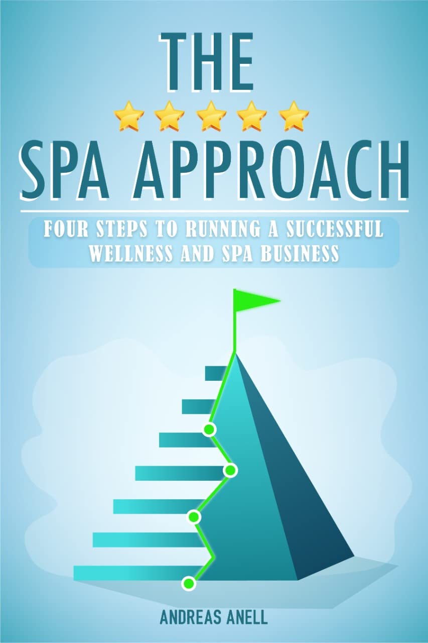 The 5 star spa approach: Four steps to running a successful wellness ...