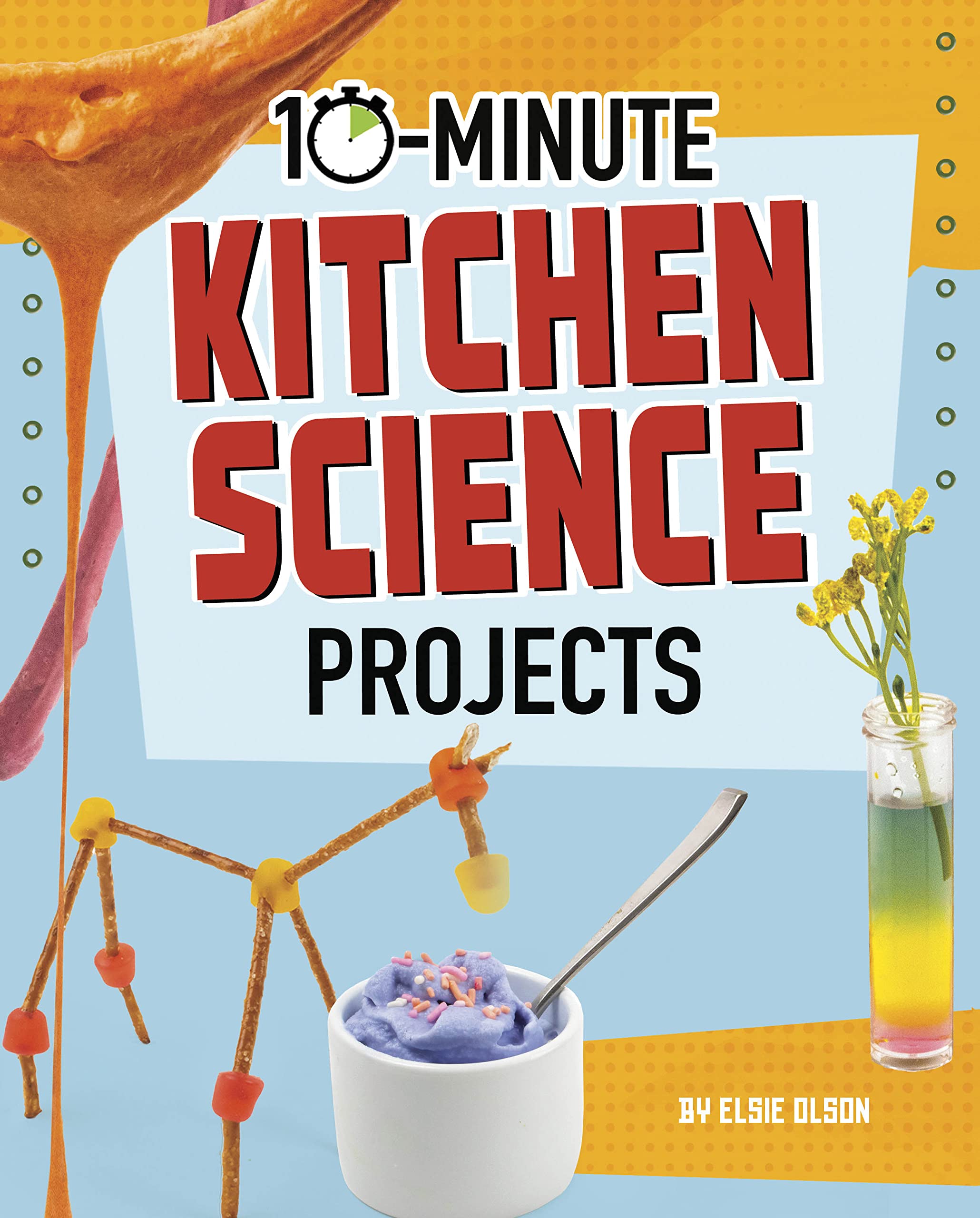 10-minute Kitchen Science Projects (10-minute Makers) by Elsie Olson ...