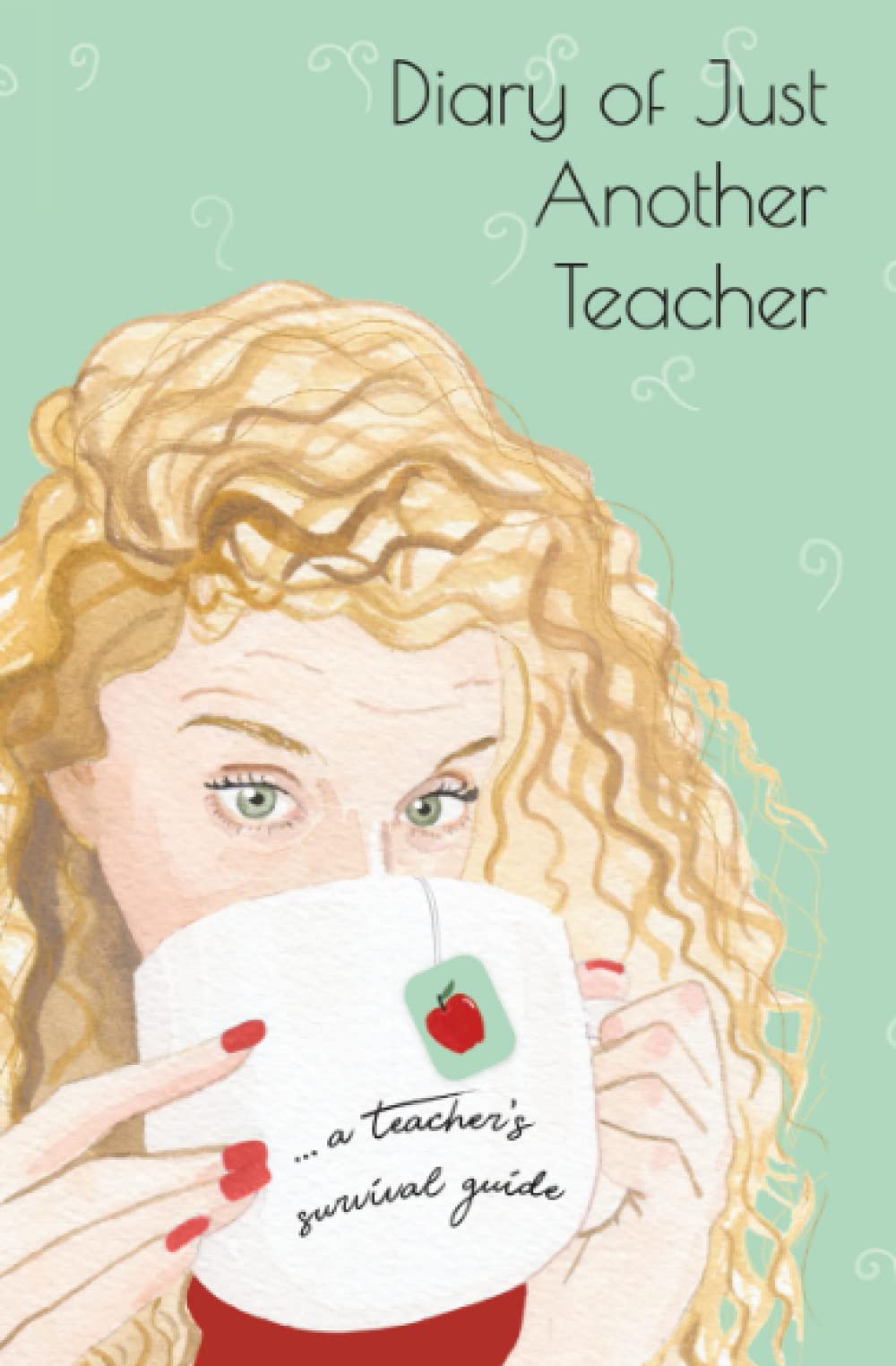 Diary of Just Another Teacher: A Teachers Survival Guide by Ms ...