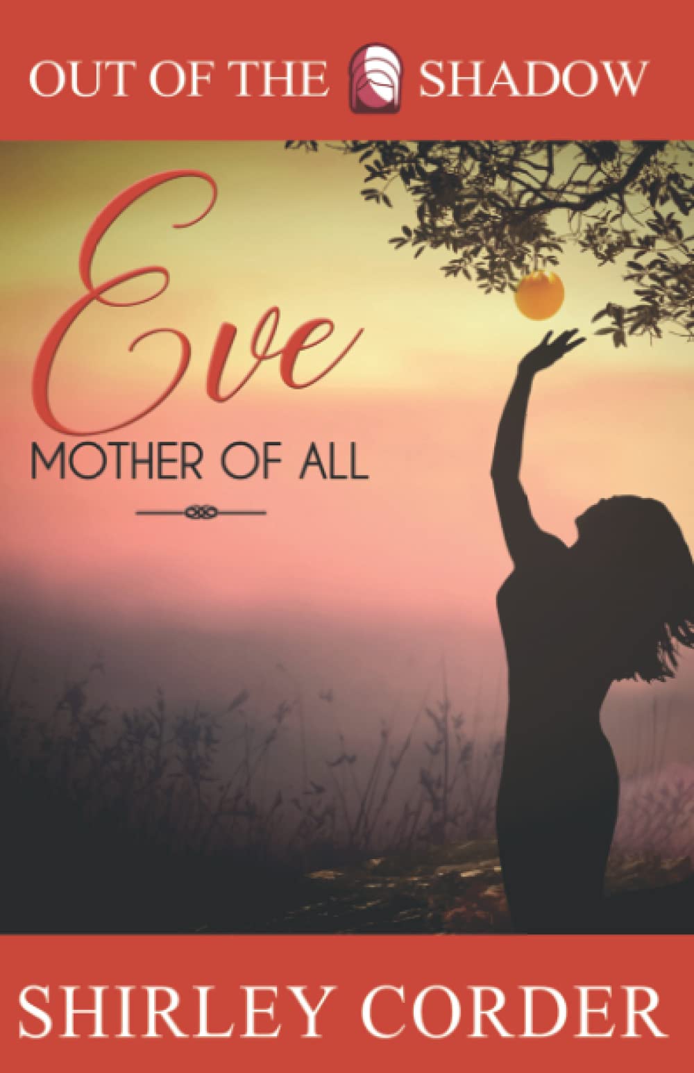 Eve: Mother of All (Out of the Shadow) by Shirley Corder | Goodreads