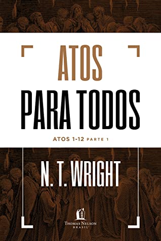 Atos para todos: Atos 1-12 - Parte 1 by N.T. Wright | Goodreads