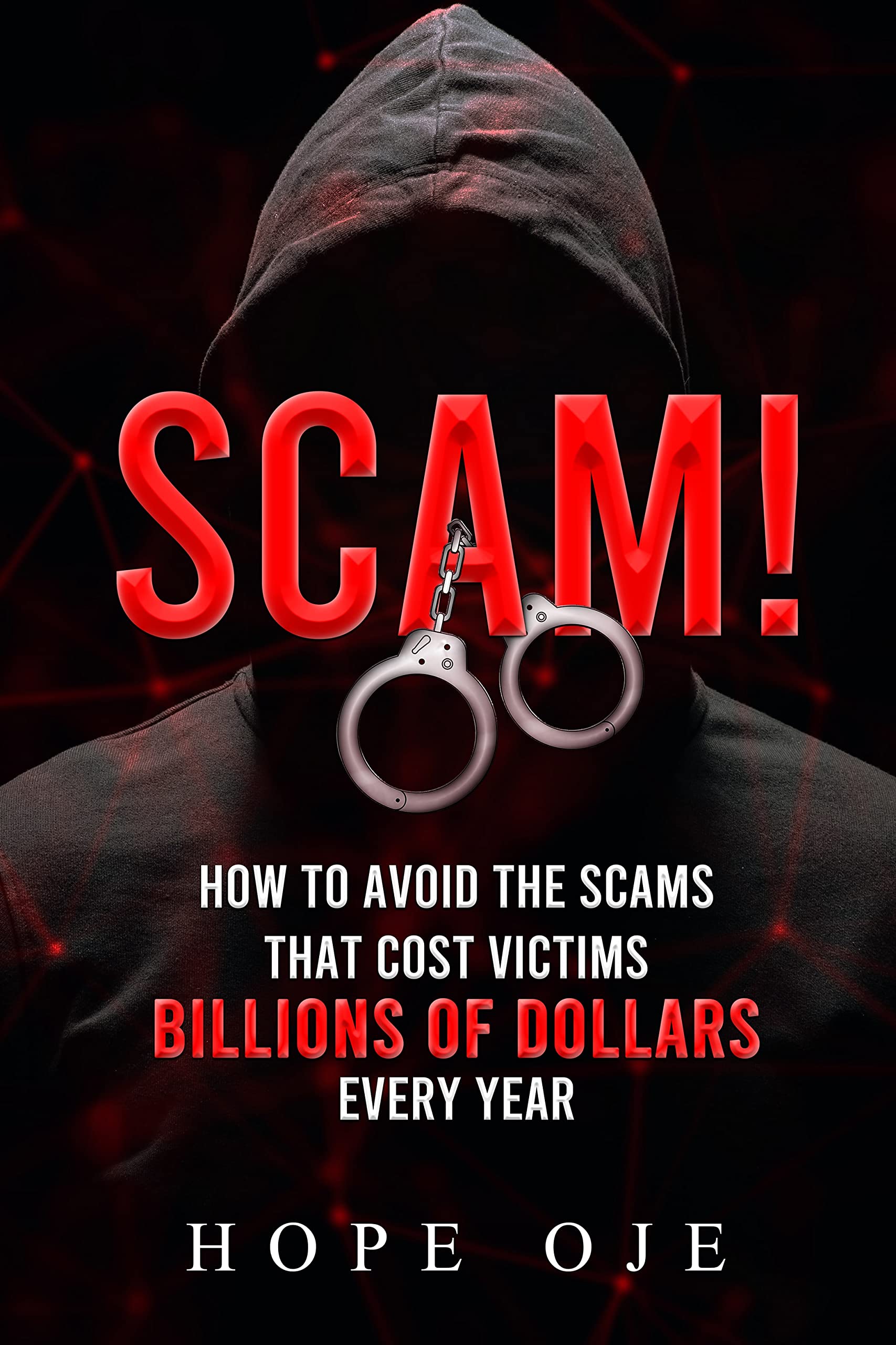 SCAM!: How to Avoid the Scams That Cost Victims Billions of Dollars ...
