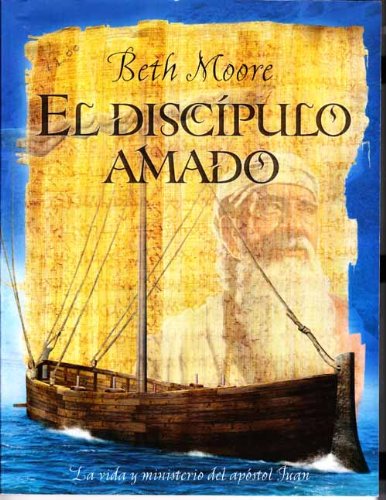 El Discípulo Amado: Beloved Disciple Bible Study by Beth Moore | Goodreads