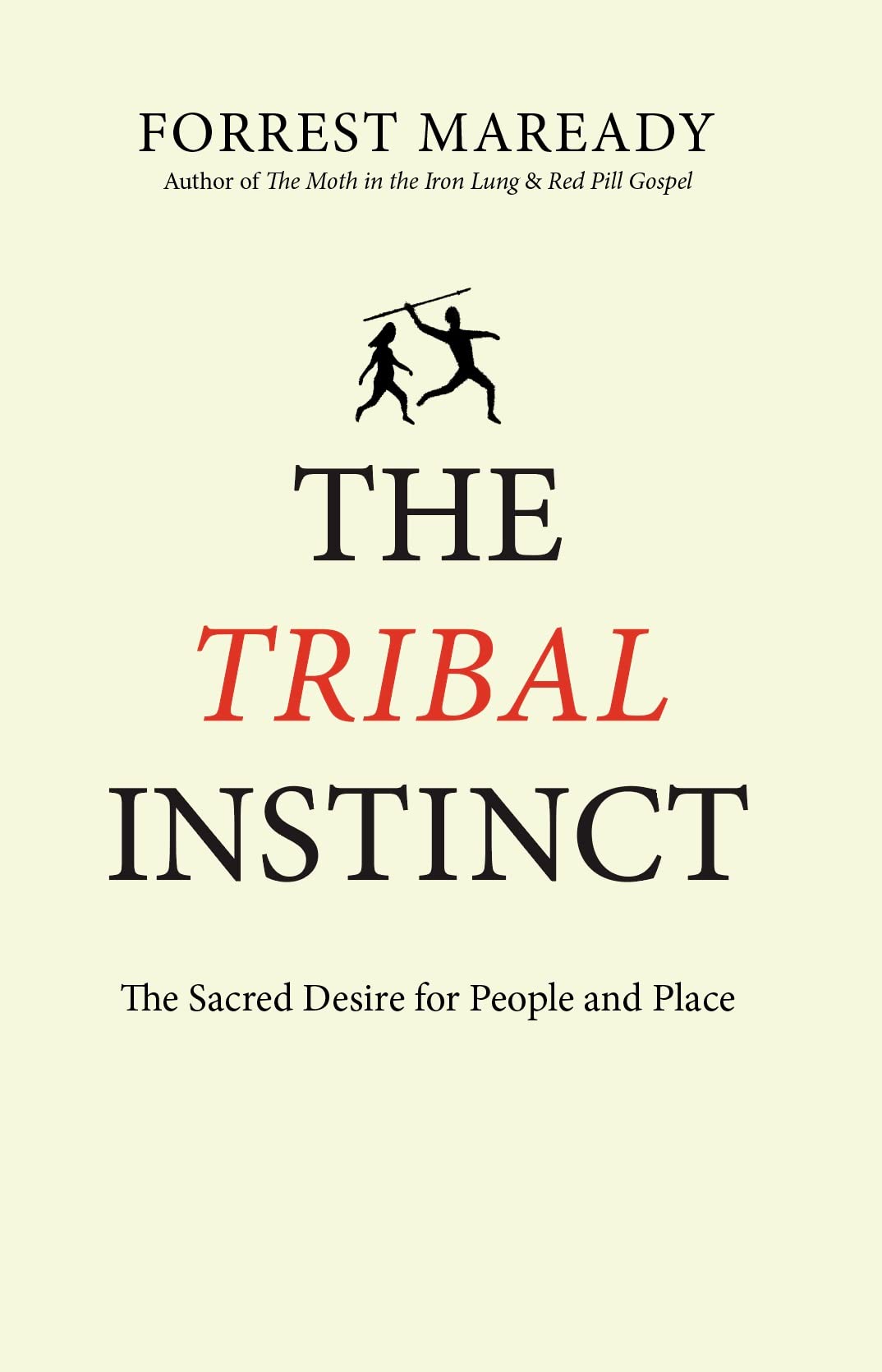 The Tribal Instinct: The Sacred Desire for People and Place by Forrest ...