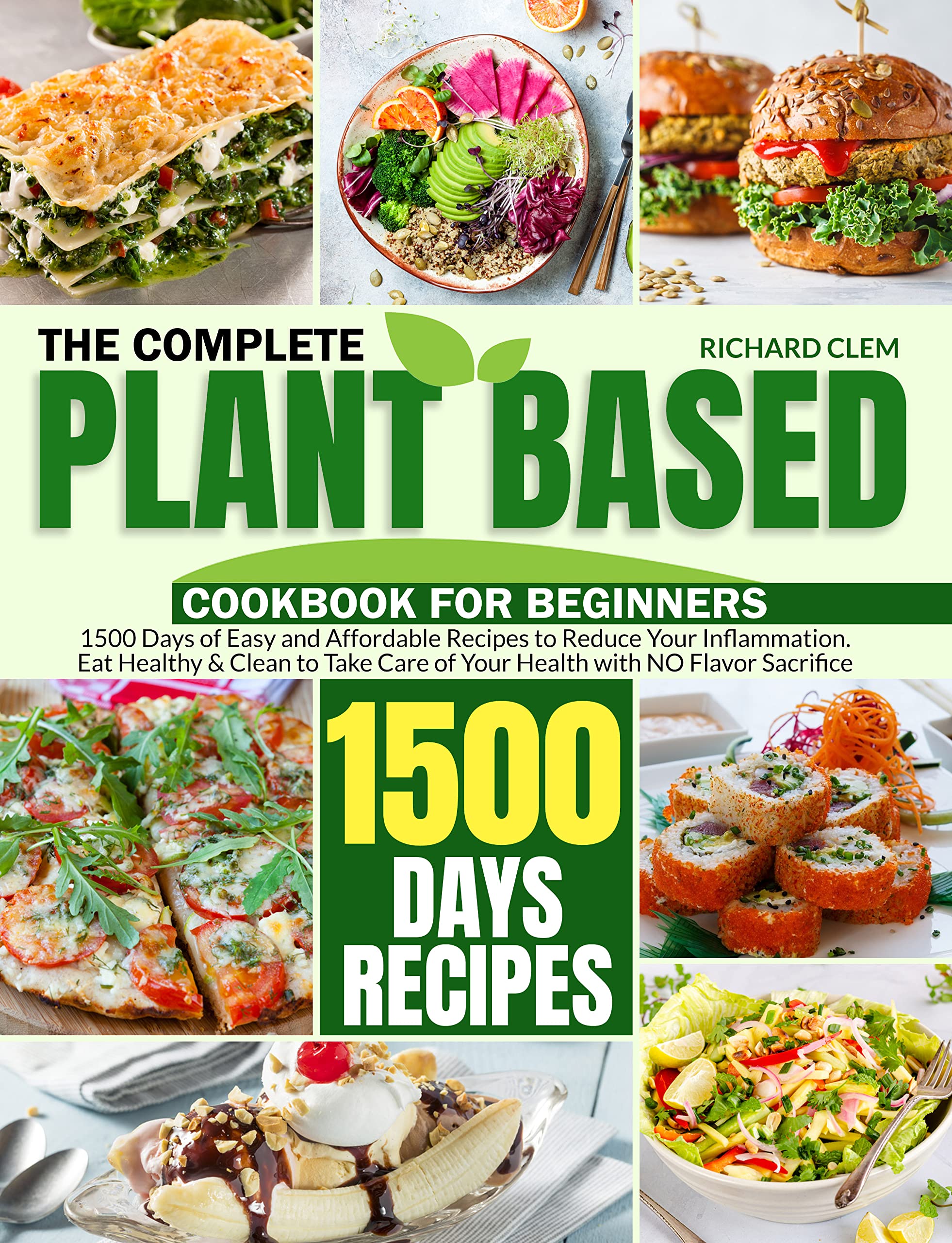 THE COMPLETE PLANT-BASED COOKBOOK FOR BEGINNERS: 1500 Days of Easy and Affordable Recipes to ...
