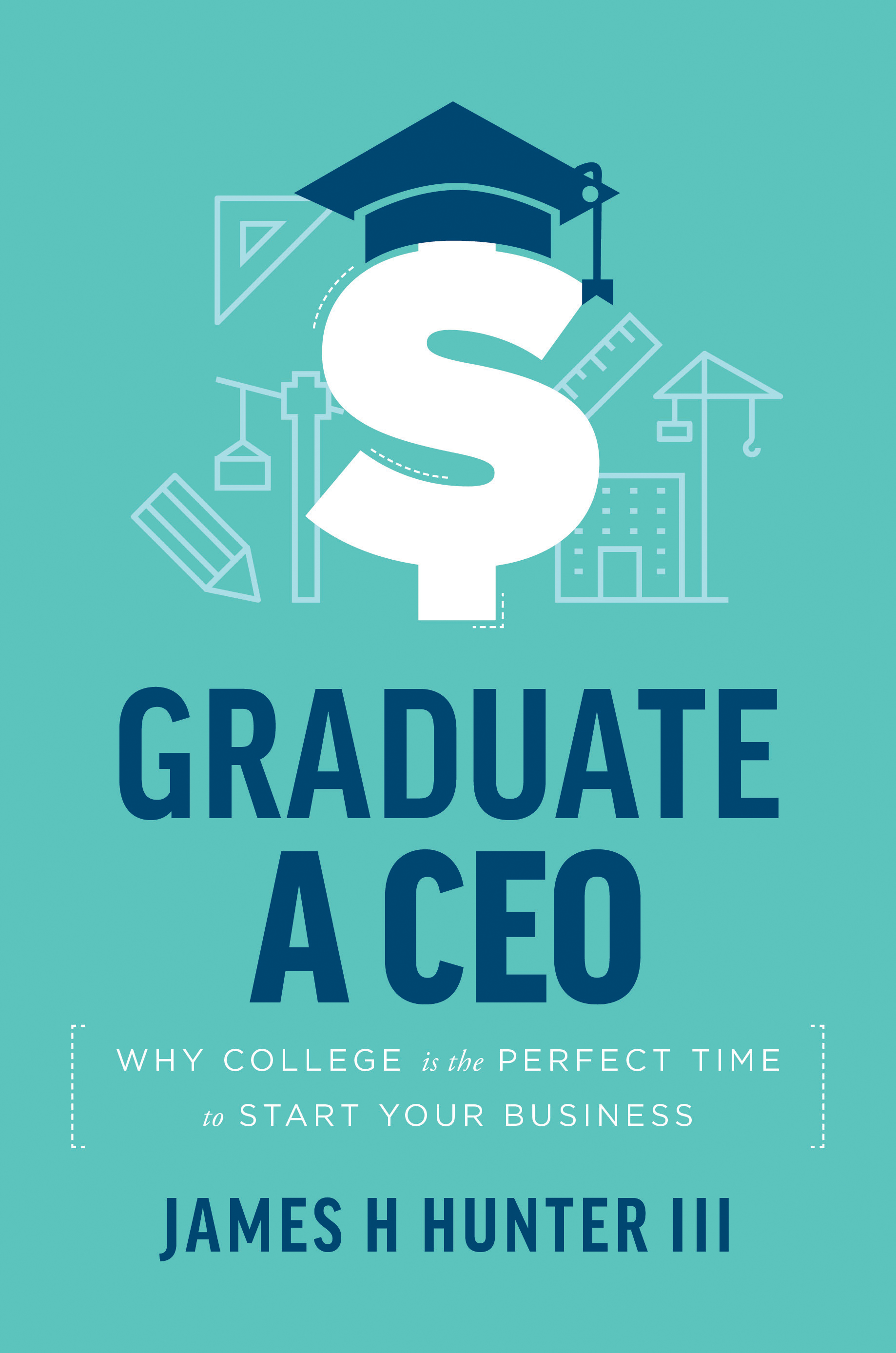 Graduate A CEO: Why College Is The Perfect Time To Start Your Business ...