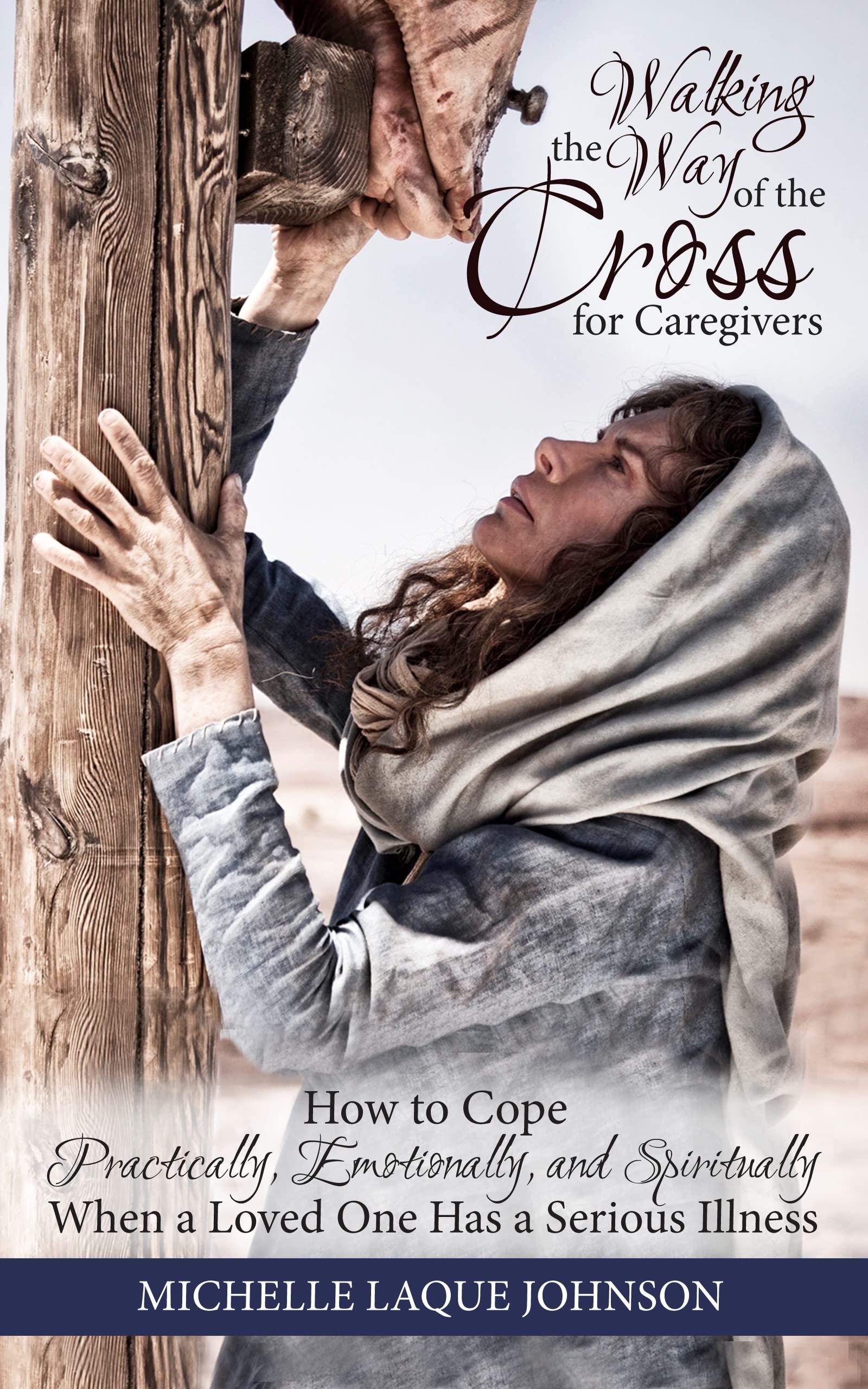 Walking the Way of the Cross for Caregivers: How To Cope Practically ...