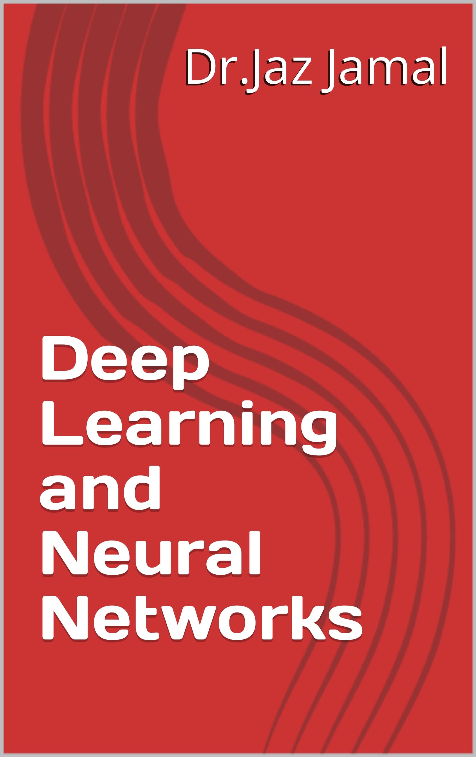 Deep Learning and Neural Networks by Dr.Jaz Jamal | Goodreads