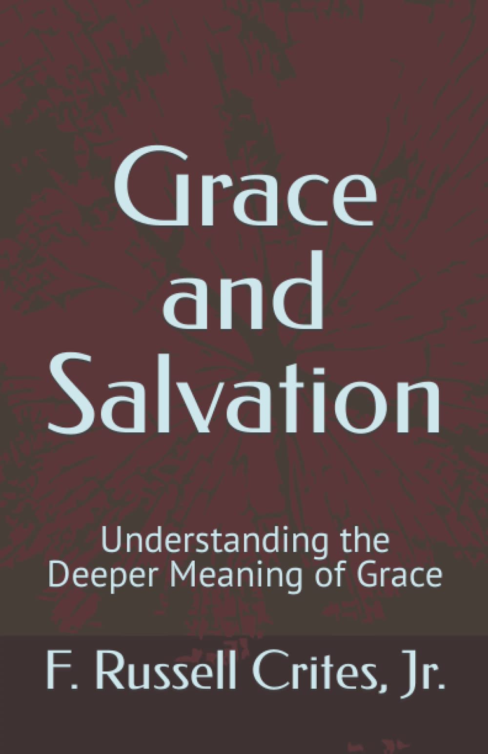 Grace and Salvation: Understanding the Deeper Meaning of Grace by F ...