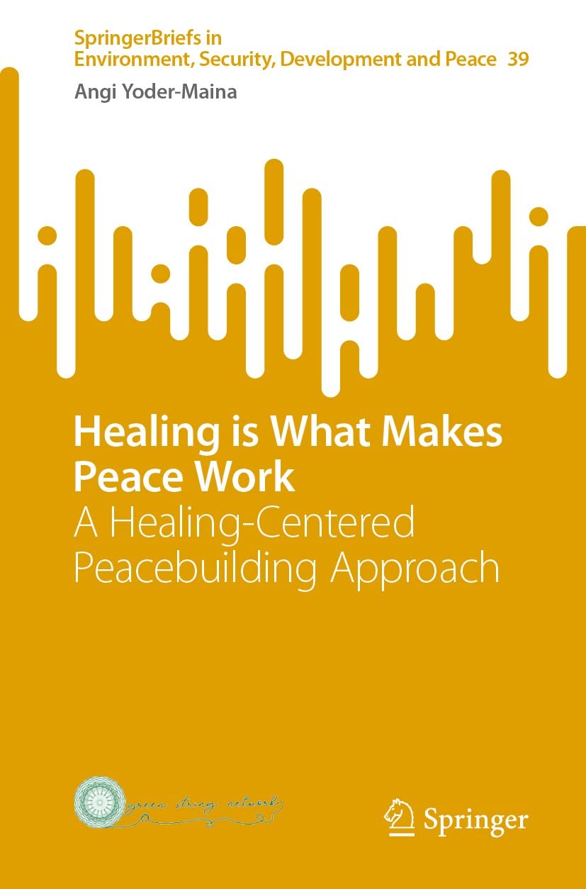 Healing is What Makes Peace Work: A Healing-Centered Peacebuilding ...
