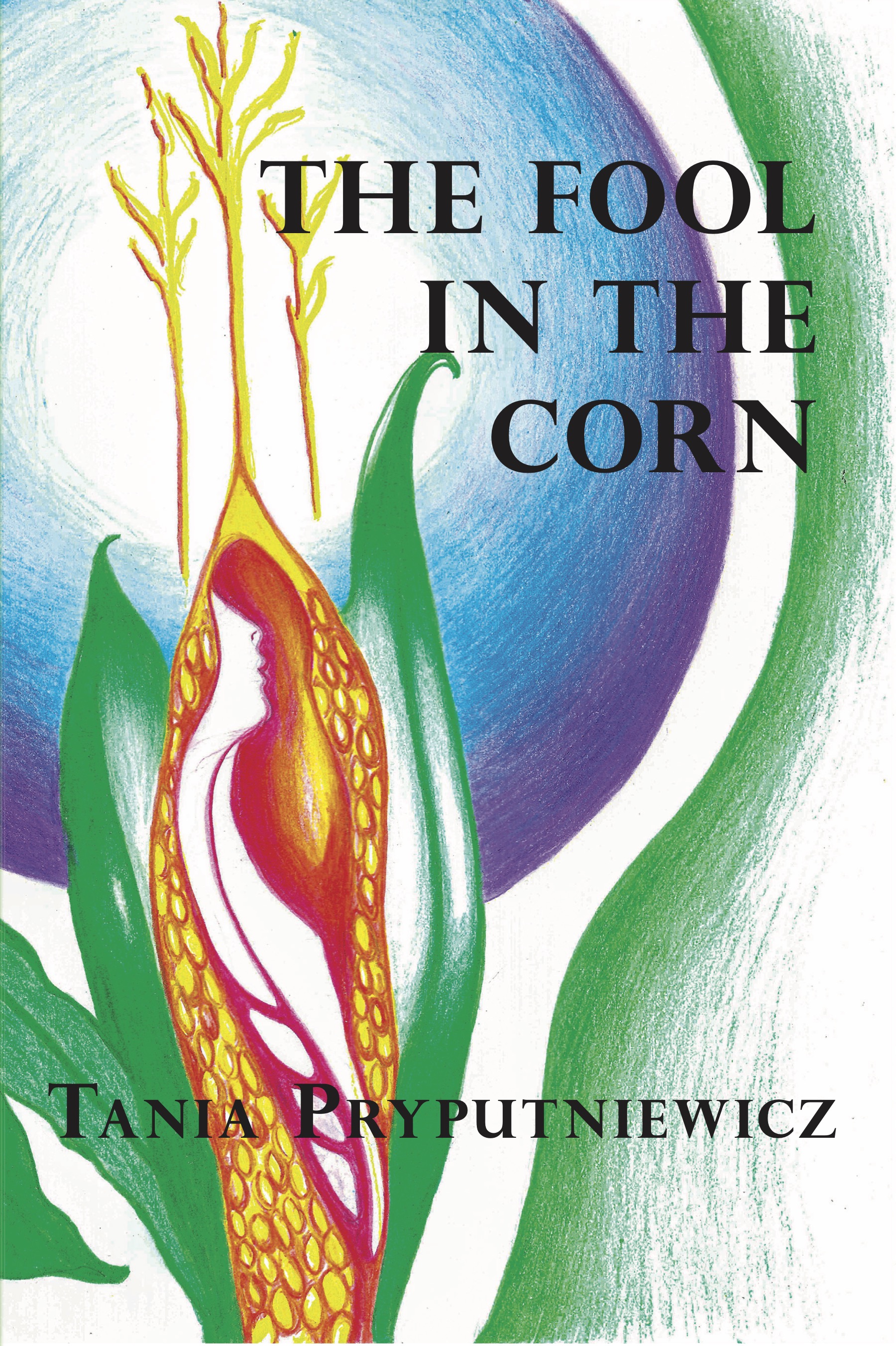 The Fool in the Corn by Tania Pryputniewicz | Goodreads