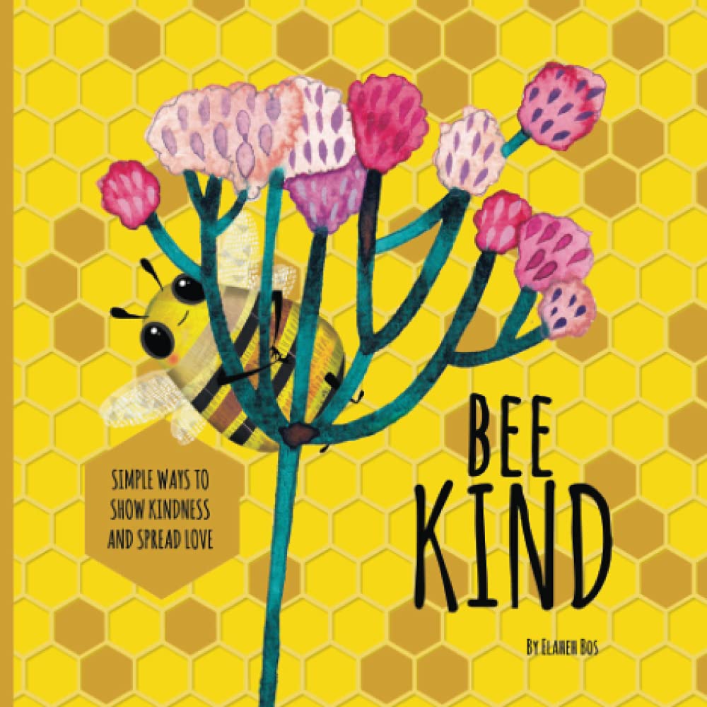 BEE kind: Simple ways to show kindness and spread love by Elaheh Bos ...