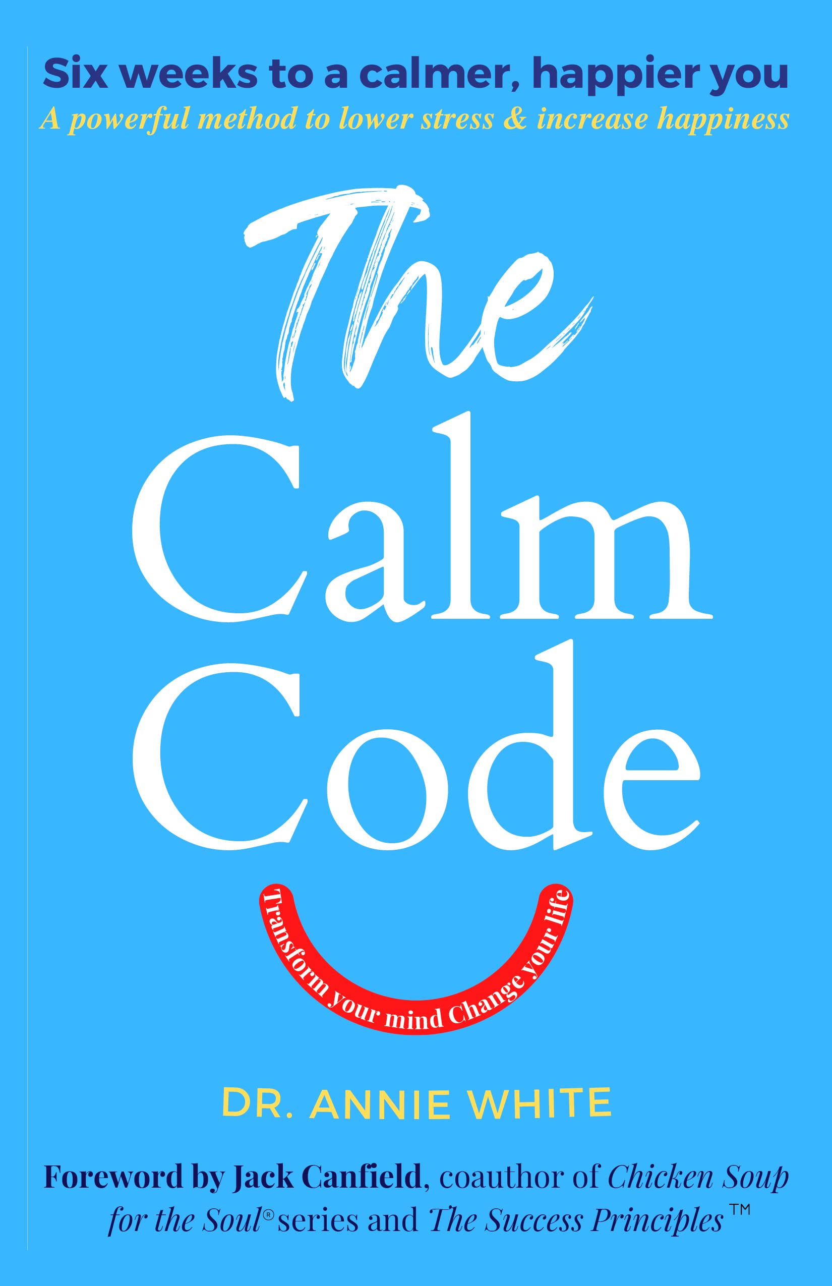 The Calm Code: Transform Your Mind, Change Your Life by Annie White ...