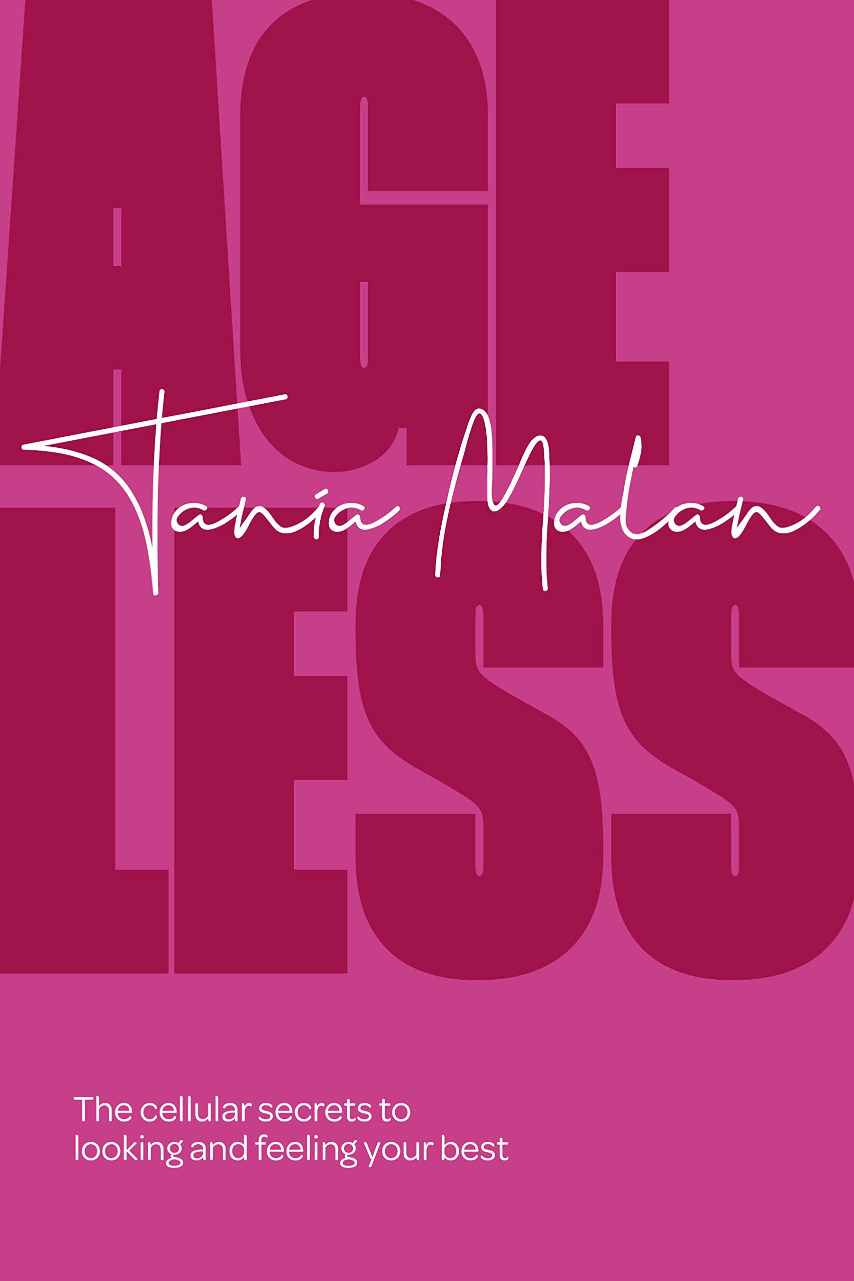Ageless: The Cellular Secrets to Looking and Feeling Your Best by Tania ...