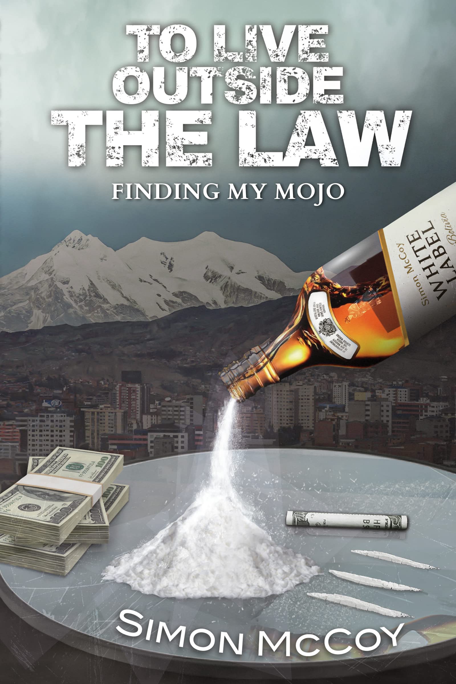To Live Outside The Law: Finding My Mojo by Simon McCoy | Goodreads