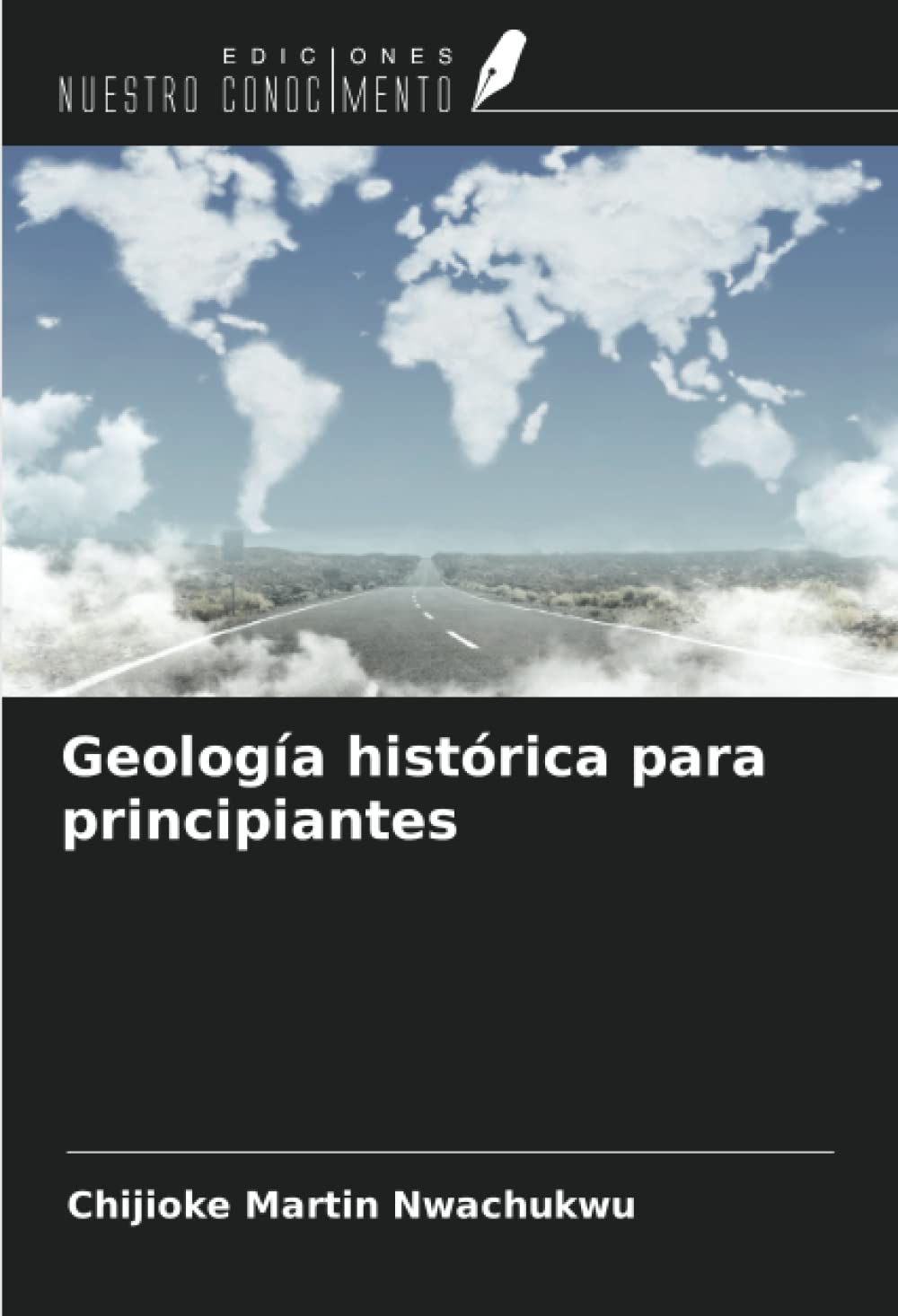 Geología histórica para principiantes by Chijioke Martin Nwachukwu ...