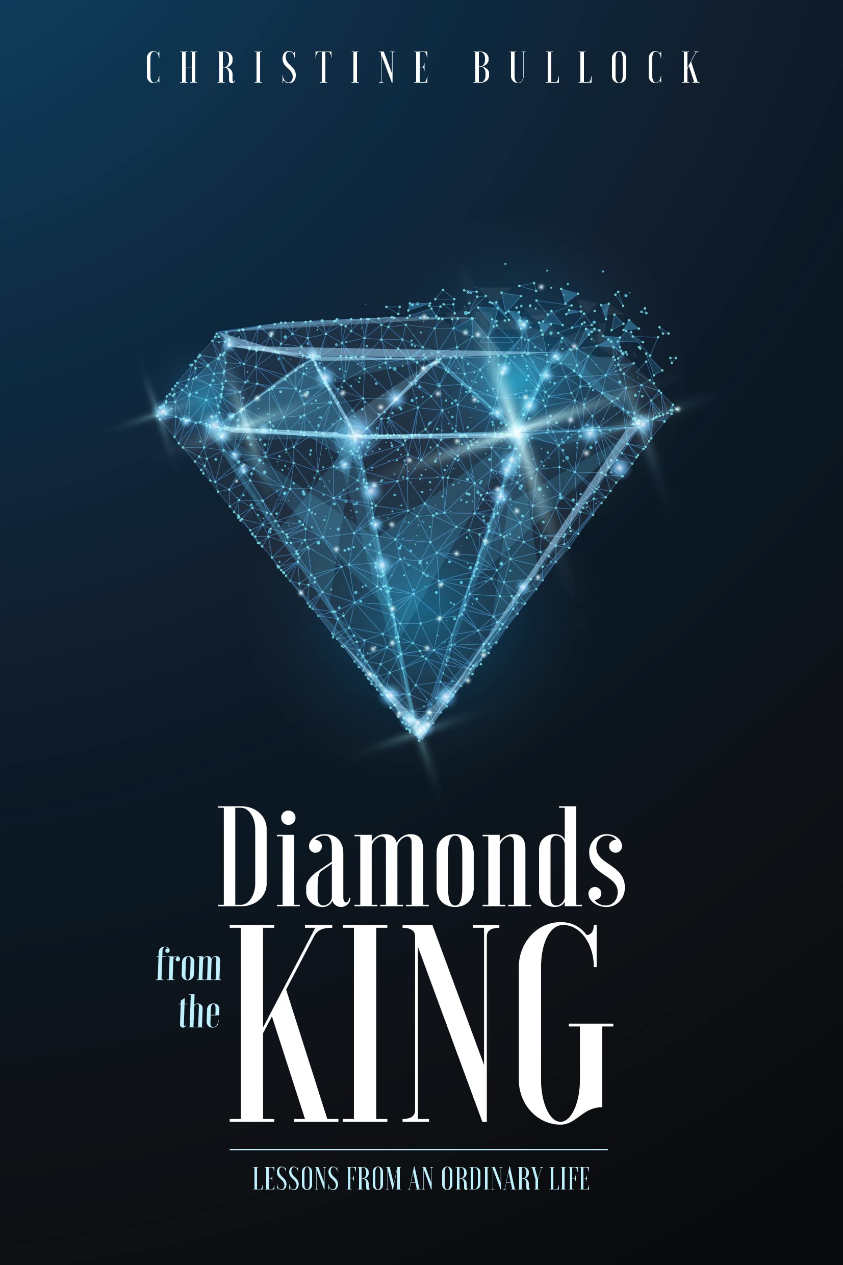 Diamonds from the King: Lessons from an Ordinary Life by Christine ...