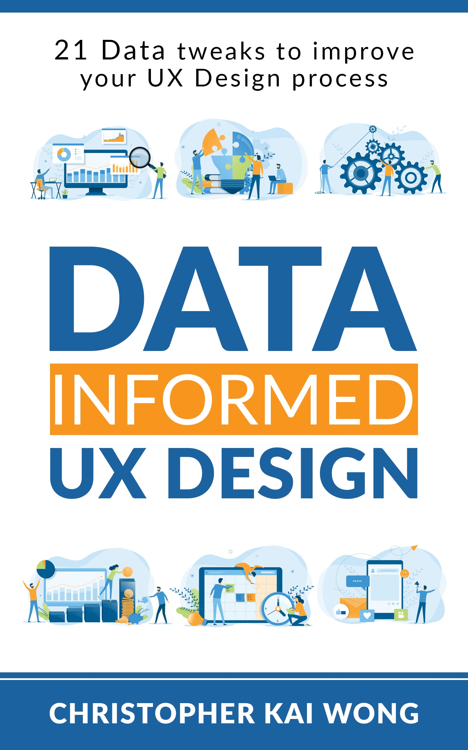 Data-Informed UX Design: 21 Data Tweaks to improve your UX Design process by Christopher Kai ...
