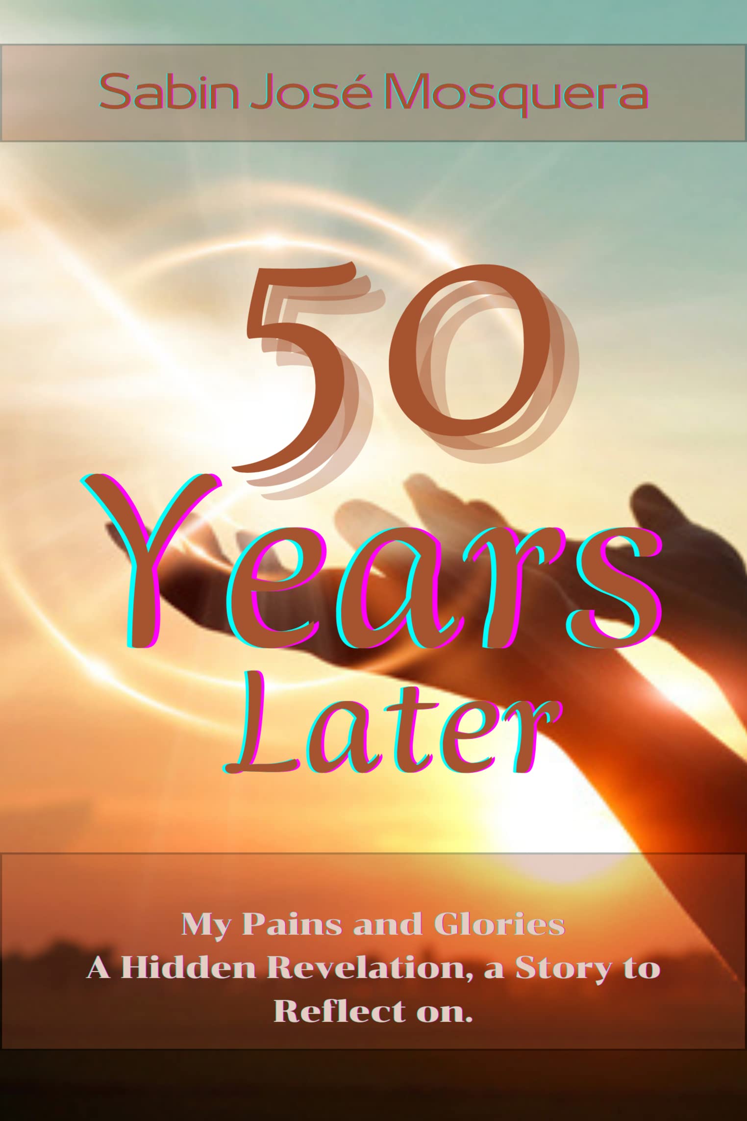 50 Years Later: My Pains and Glories, a Hidden Revelation, a Story to ...