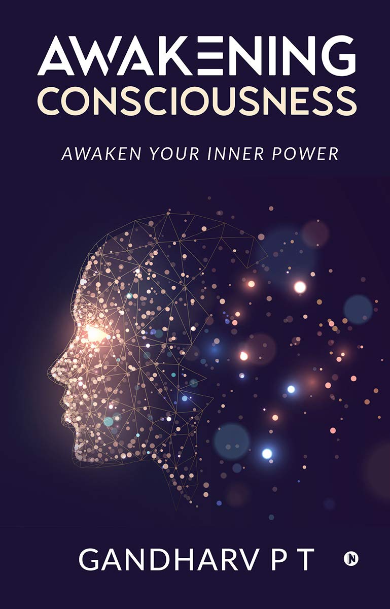 Awakening Consciousness : Awaken Your Inner Power by Gandharv P T | Goodreads