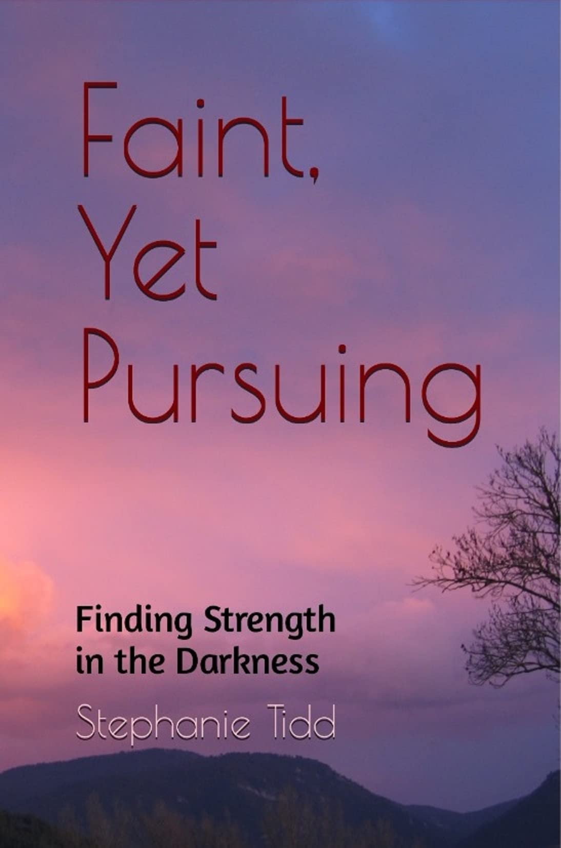 Faint, Yet Pursuing: Finding Strength in the Darkness by Stephanie L ...