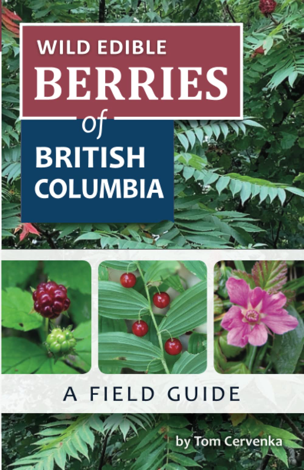 Wild Edible Berries of British Columbia: A Field Guide by Tom Cervenka ...