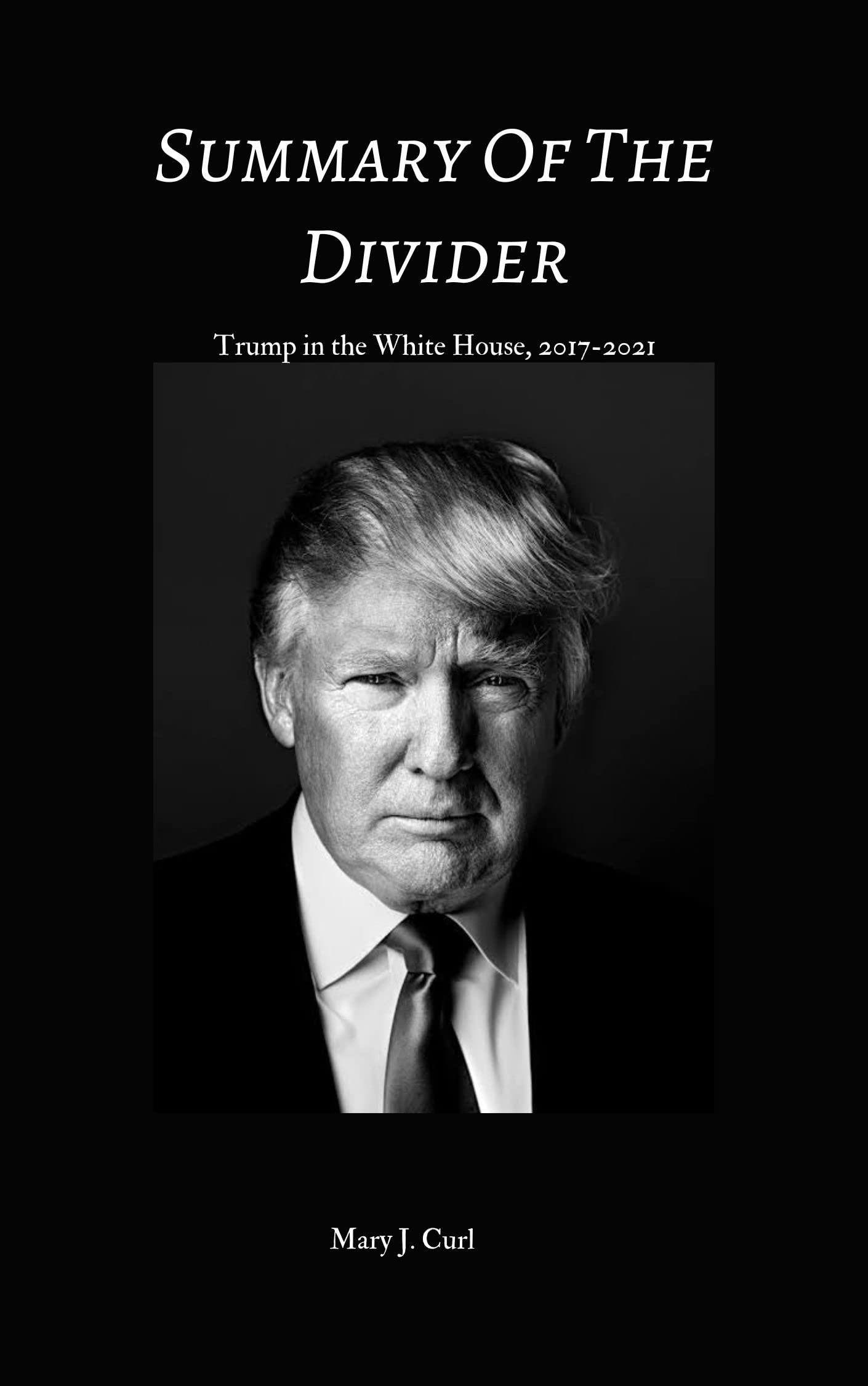 Summary Of The Divider: Trump in the White House, 2017-2021 By Peter ...