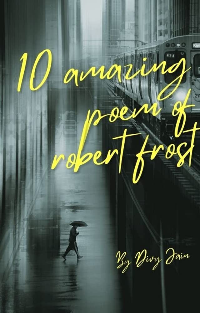 10 AMAZING POEM OF ROBERT FROST by DIVY JAIN | Goodreads