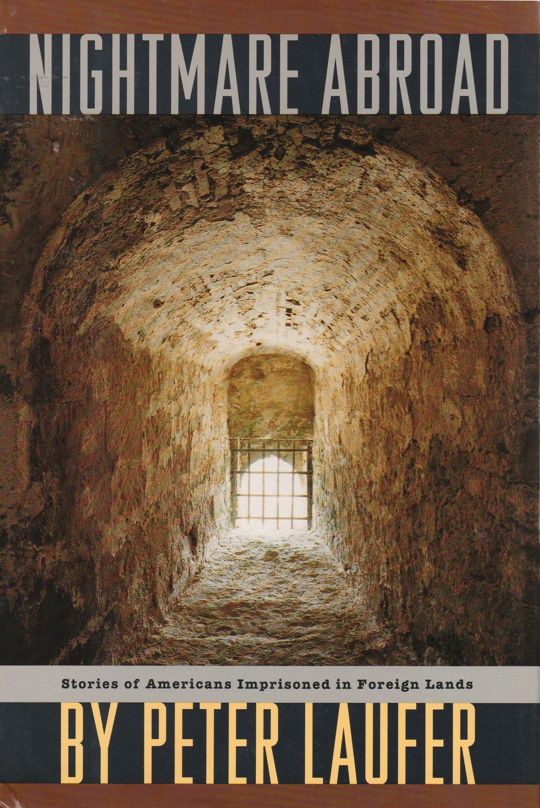 Nightmare Abroad: Stories of Americans Imprisoned in Foreign Lands by Peter Laufer | Goodreads