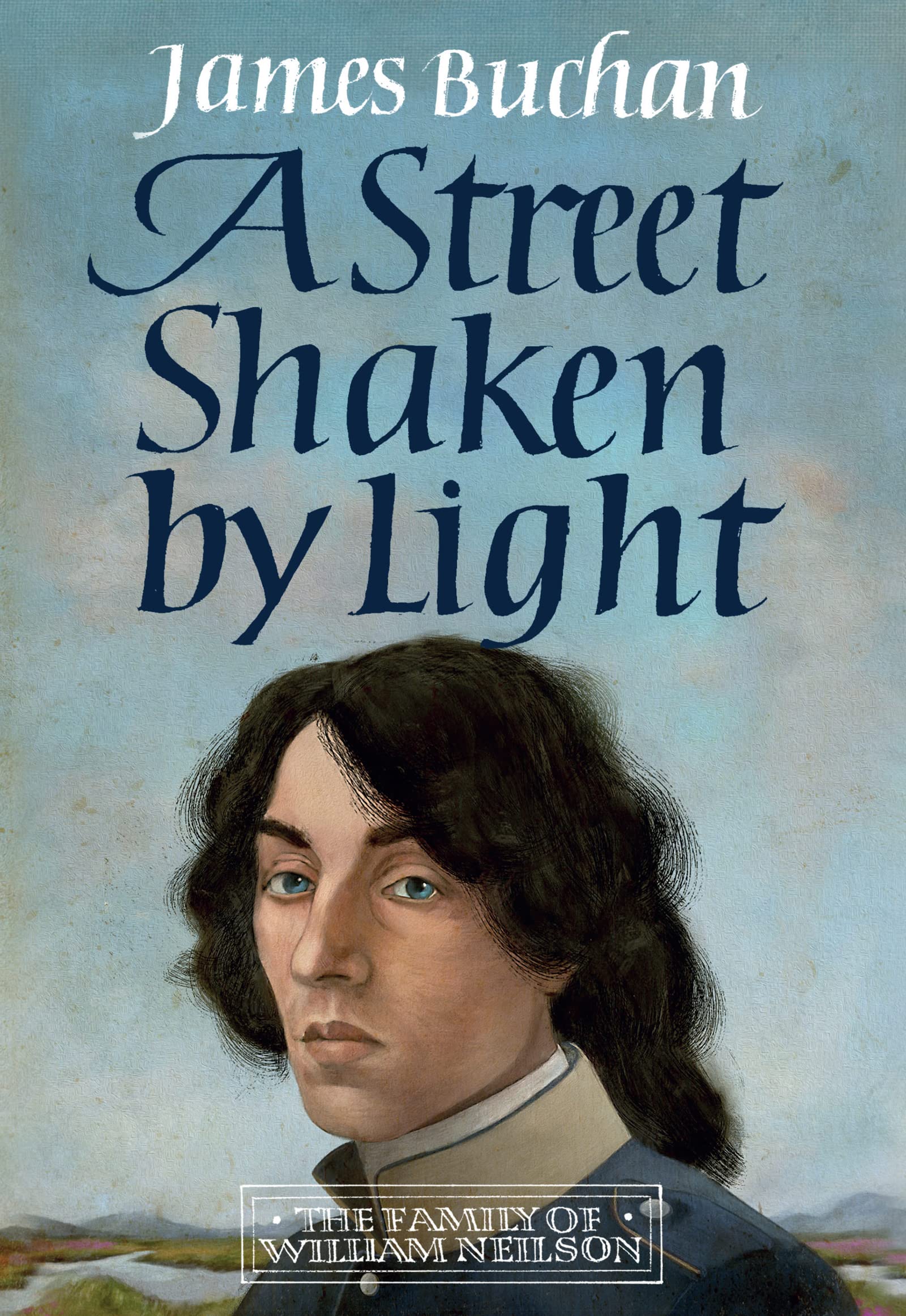 A Street Shaken by Light: The Story of William Neilson, Volume I by ...