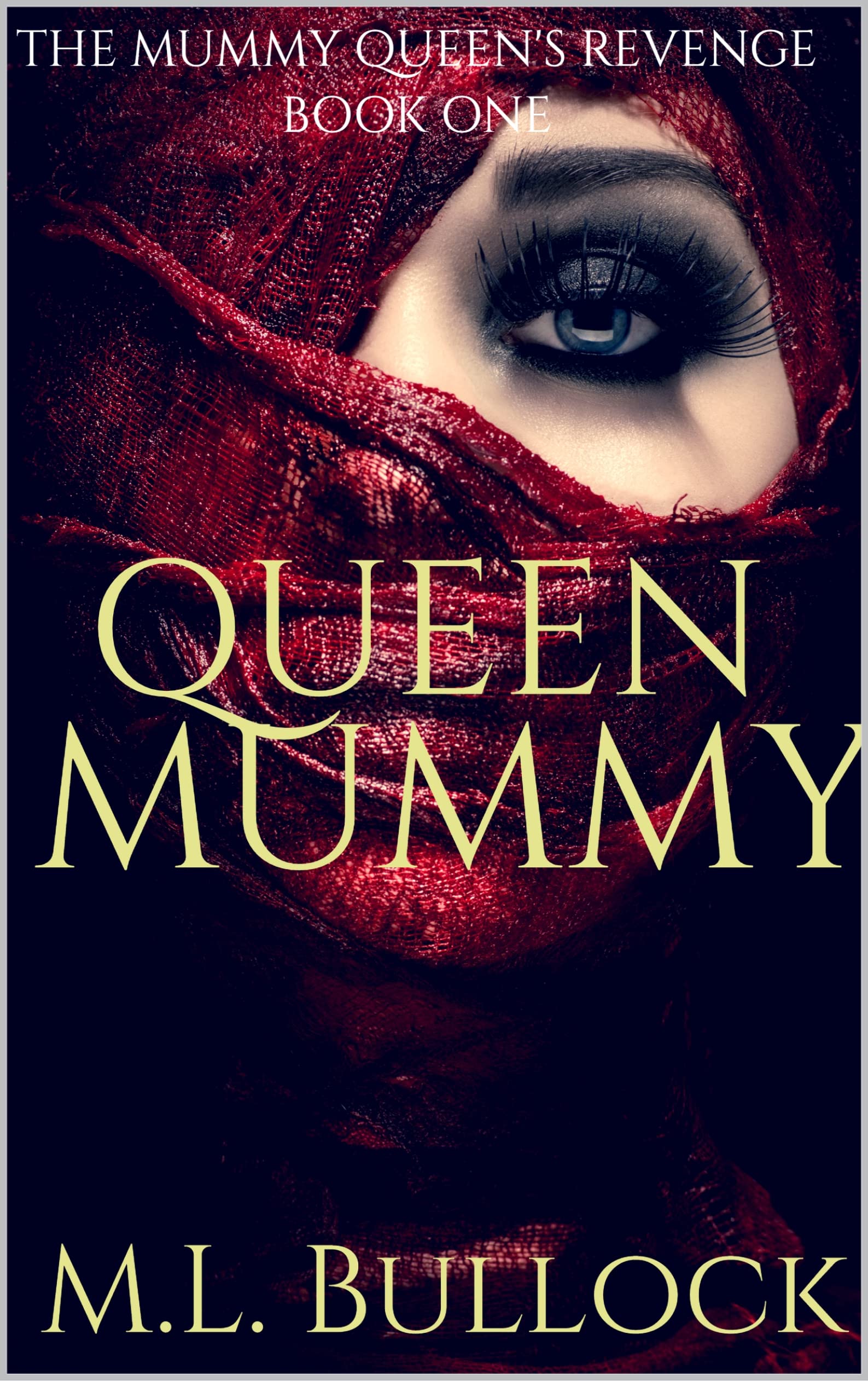 Queen Mummy (The Mummy Queen's Revenge Book 1) by M.L. Bullock | Goodreads