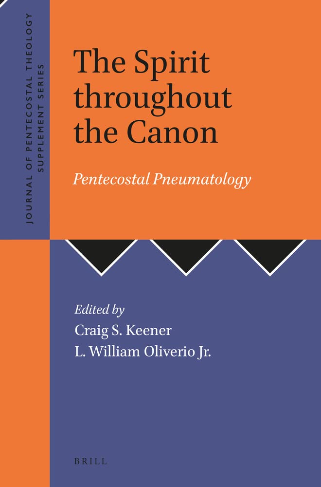 The Spirit throughout the Canon Pentecostal Pneumatology by Craig S ...