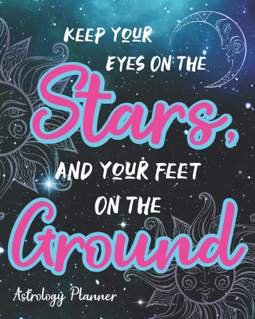 Keep Your Eyes On The Stars, And Your Feet On The Ground: Astrology ...