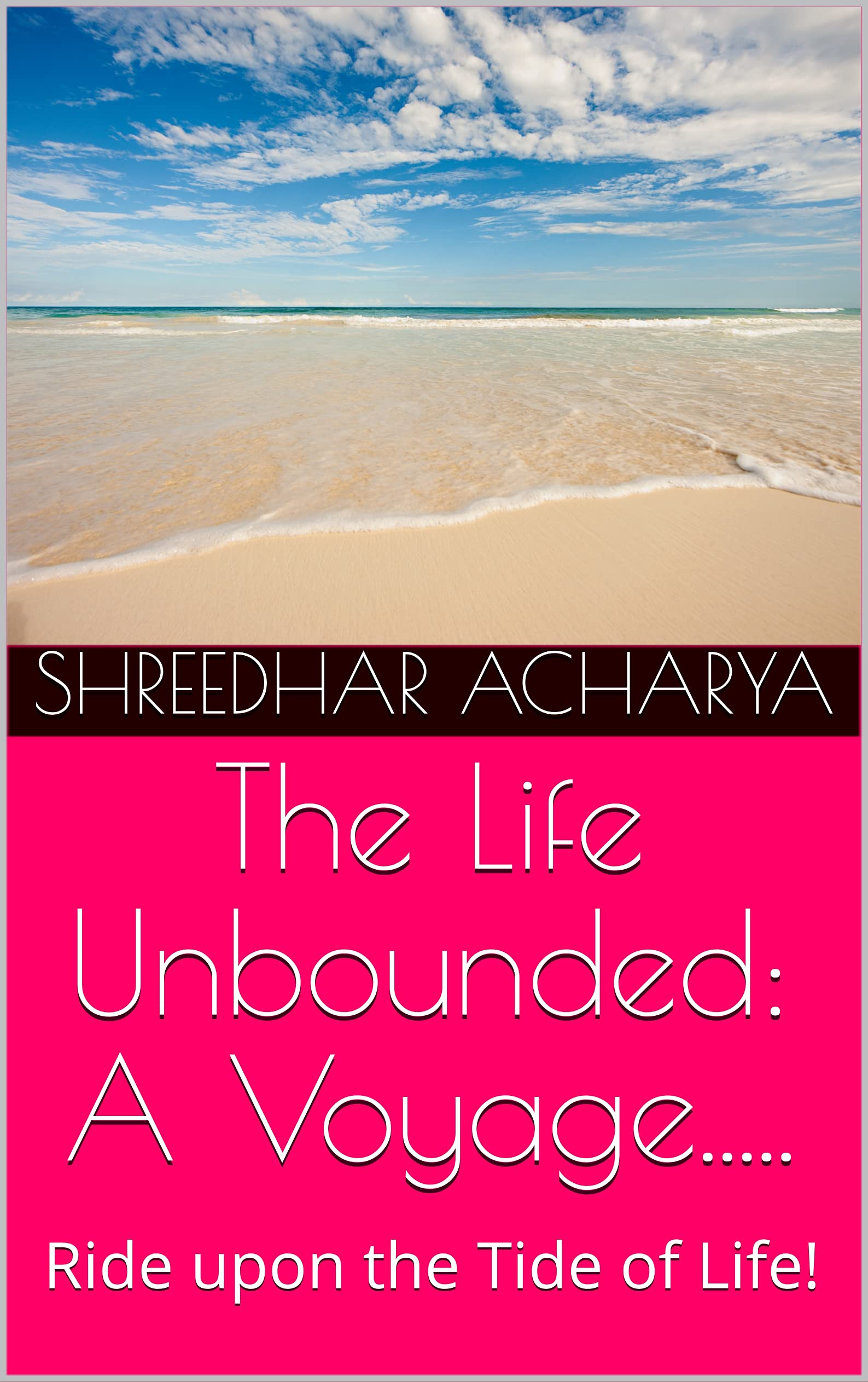 The Life Unbounded: A Voyage.....: Ride upon the Tide of Life! by ...