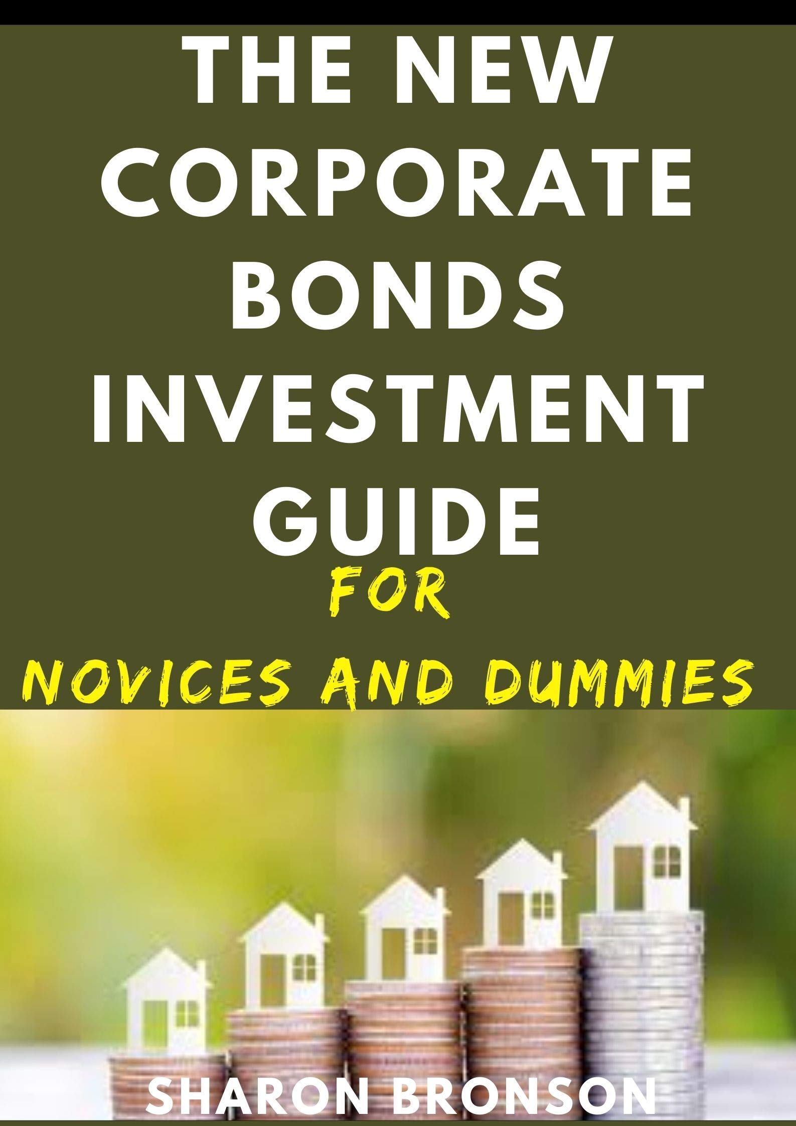 The New Corporate Bonds Investment Guide For Novices And Dummies by ...