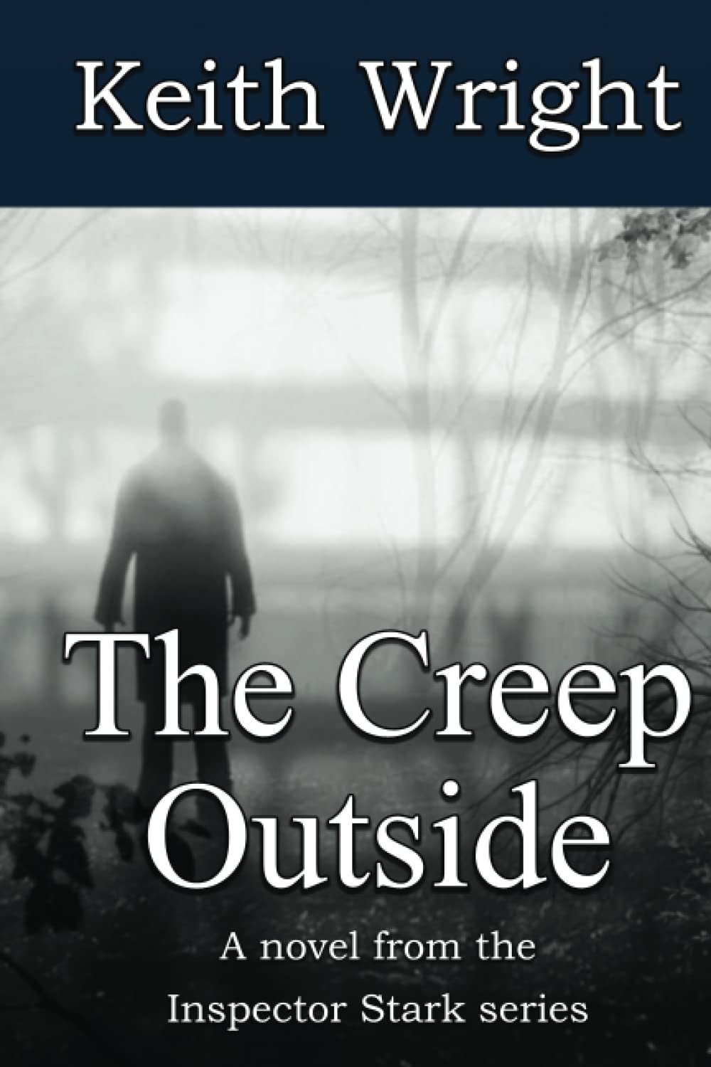 The Creep Outside: A novel from the Inspector Stark series by Keith Wright | Goodreads