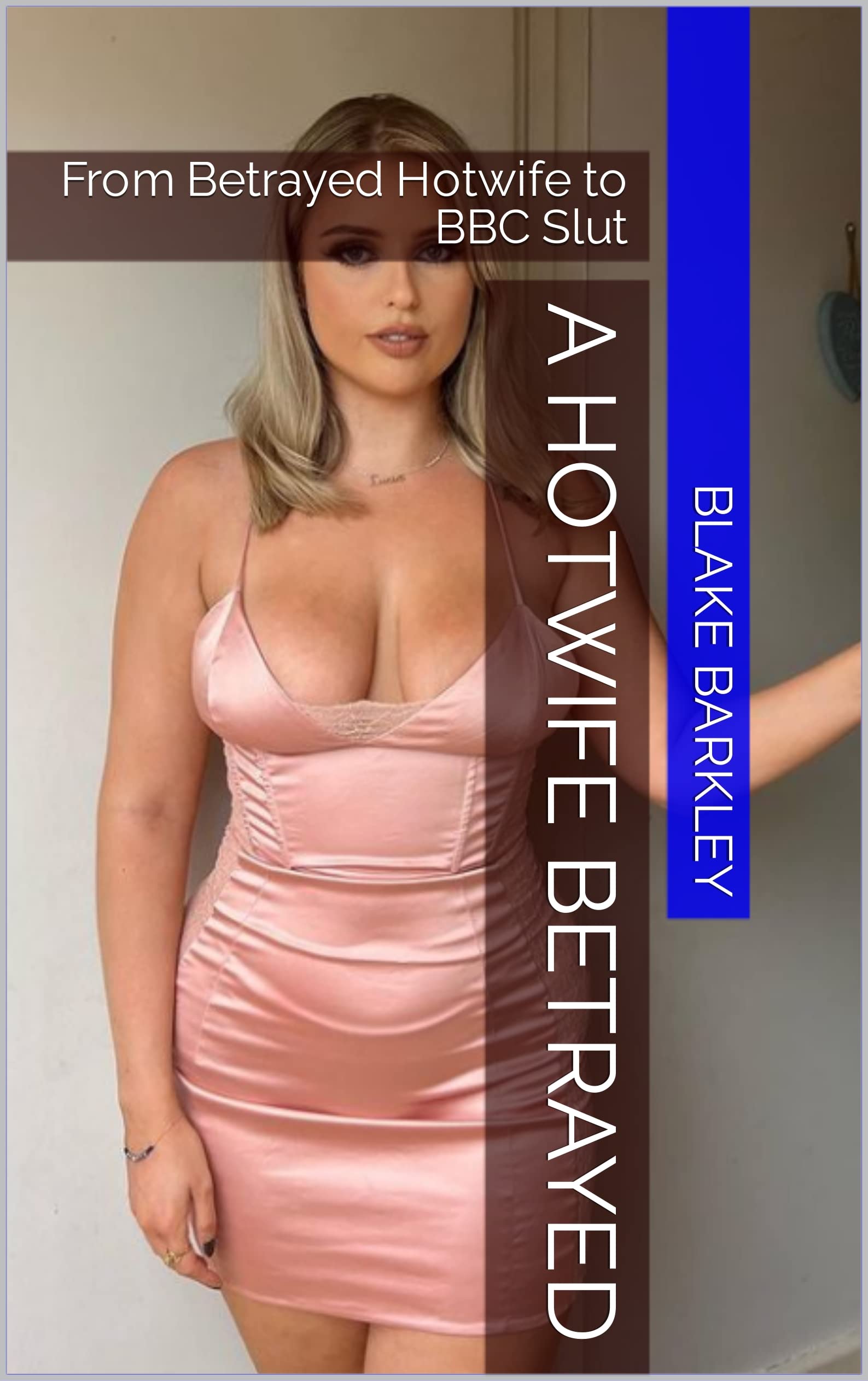 A Hotwife Betrayed: From Betrayed Hotwife to BBC Slut by Blake Barkley | Goodreads