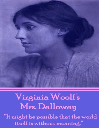 Virginia Woolf's Mrs Dalloway: "It might be possible that the world ...