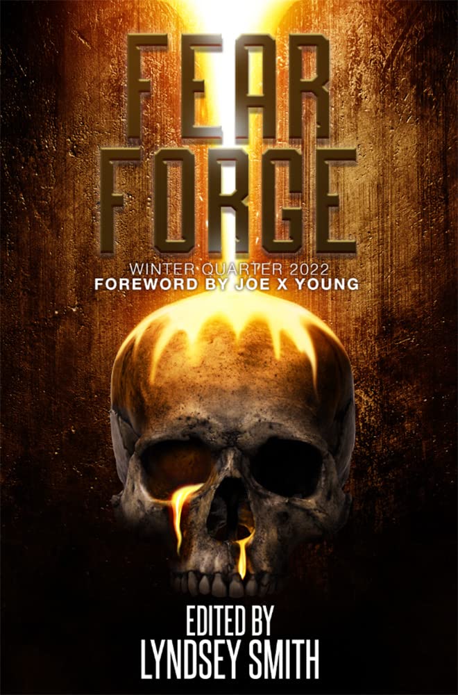 Fear Forge Anthology: Winter Quarter 2022 by Lyndsey Smith | Goodreads