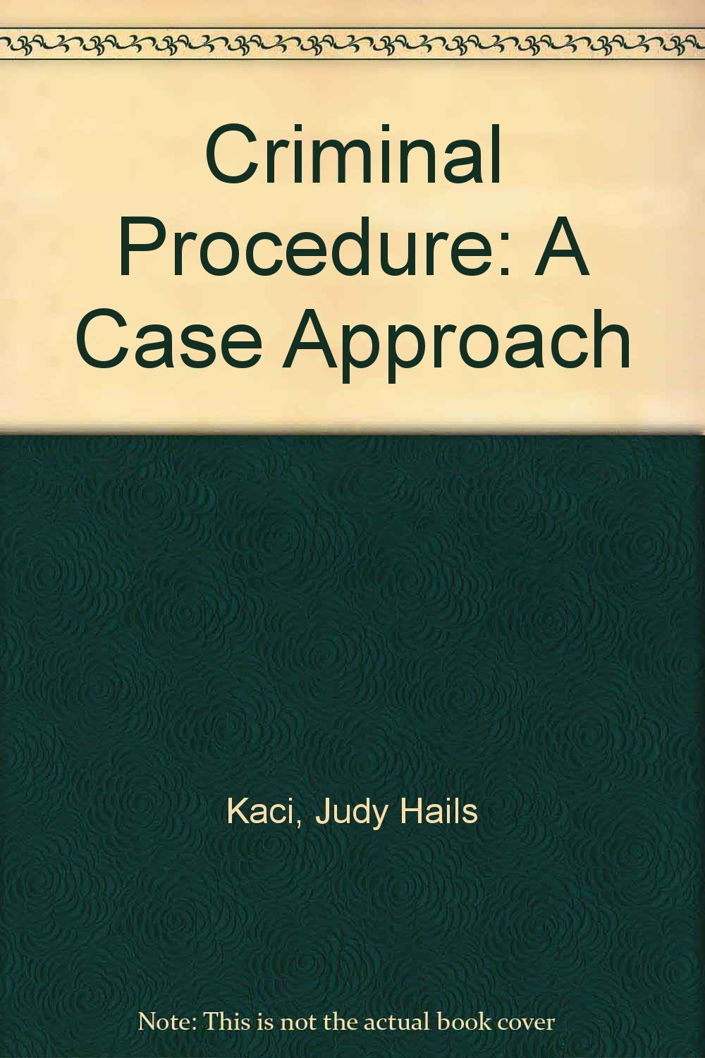Criminal Procedure: A Case Approach by Judy Hails Kaci | Goodreads