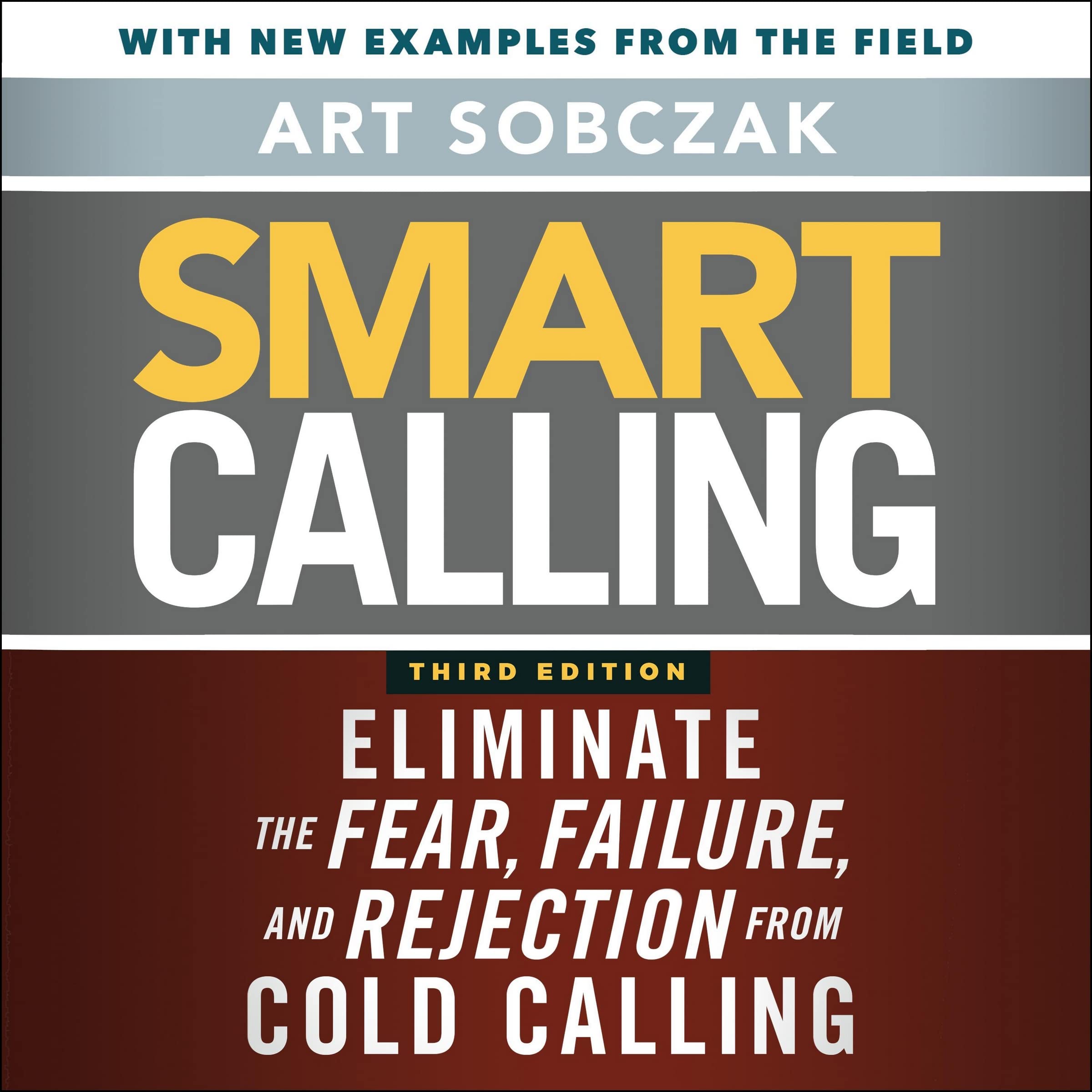 Smart Calling, 3rd Edition: Eliminate the Fear, Failure, and Rejection ...