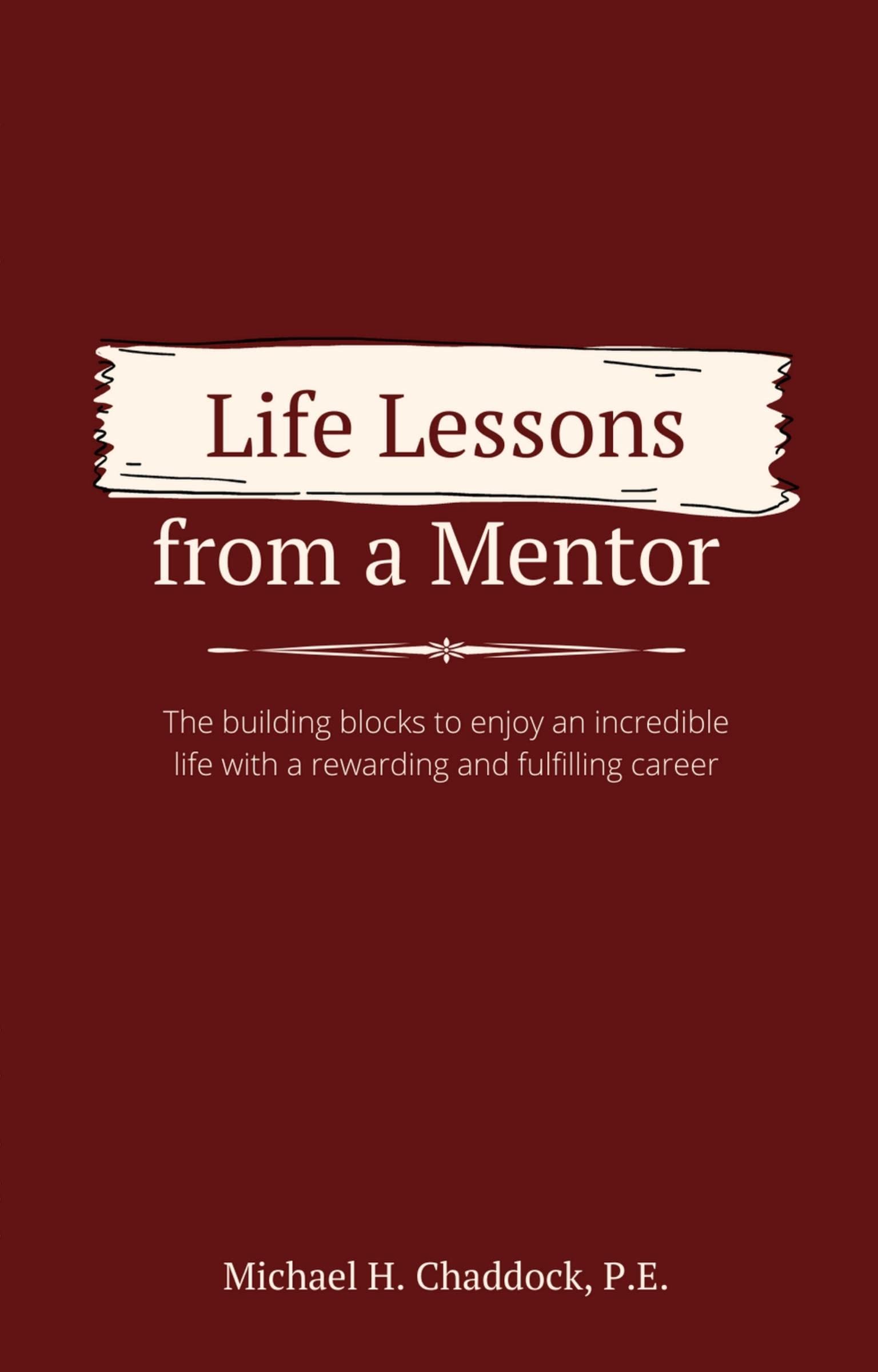 Life Lessons from a Mentor: The Building Blocks to Enjoy an Incredible ...