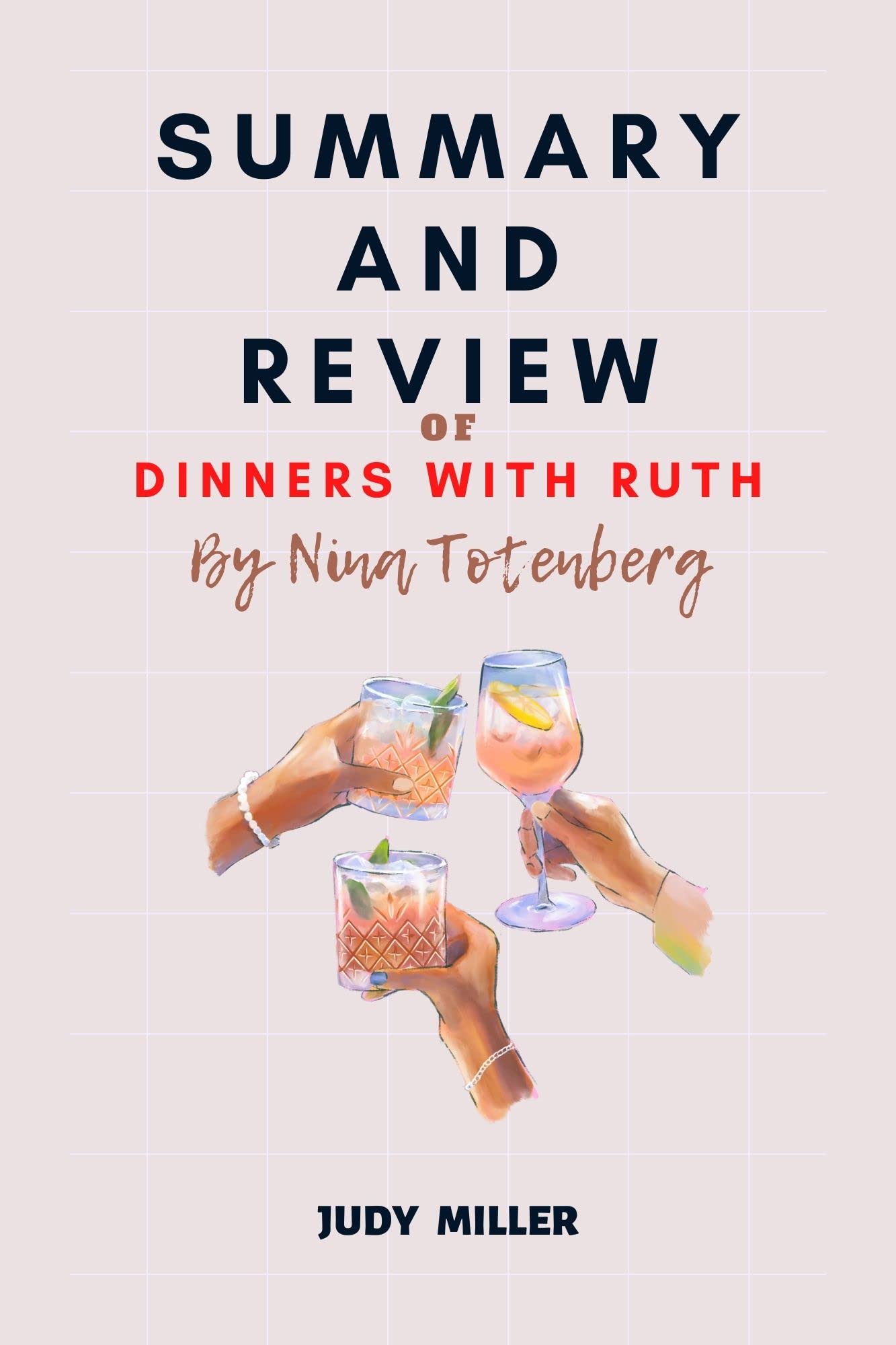 SUMMARY AND REVIEW OF DINNERS WITH RUTH BY NINA TOTENBERG: A Memoir On ...