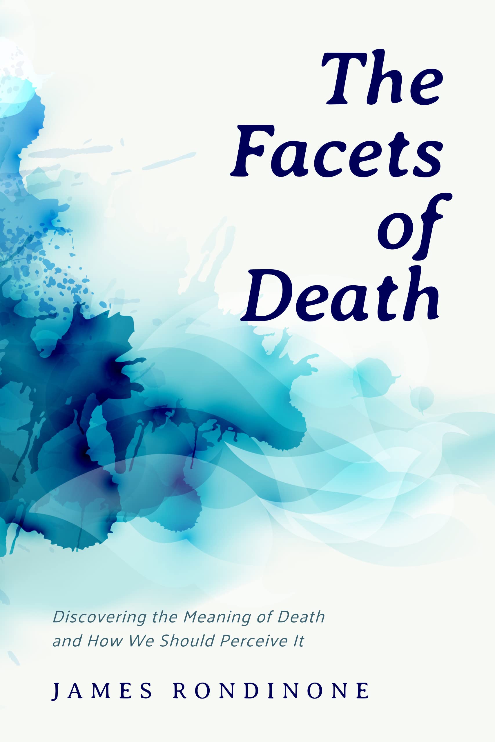 The Facets of Death: Discovering the Meaning of Death and How We Should ...