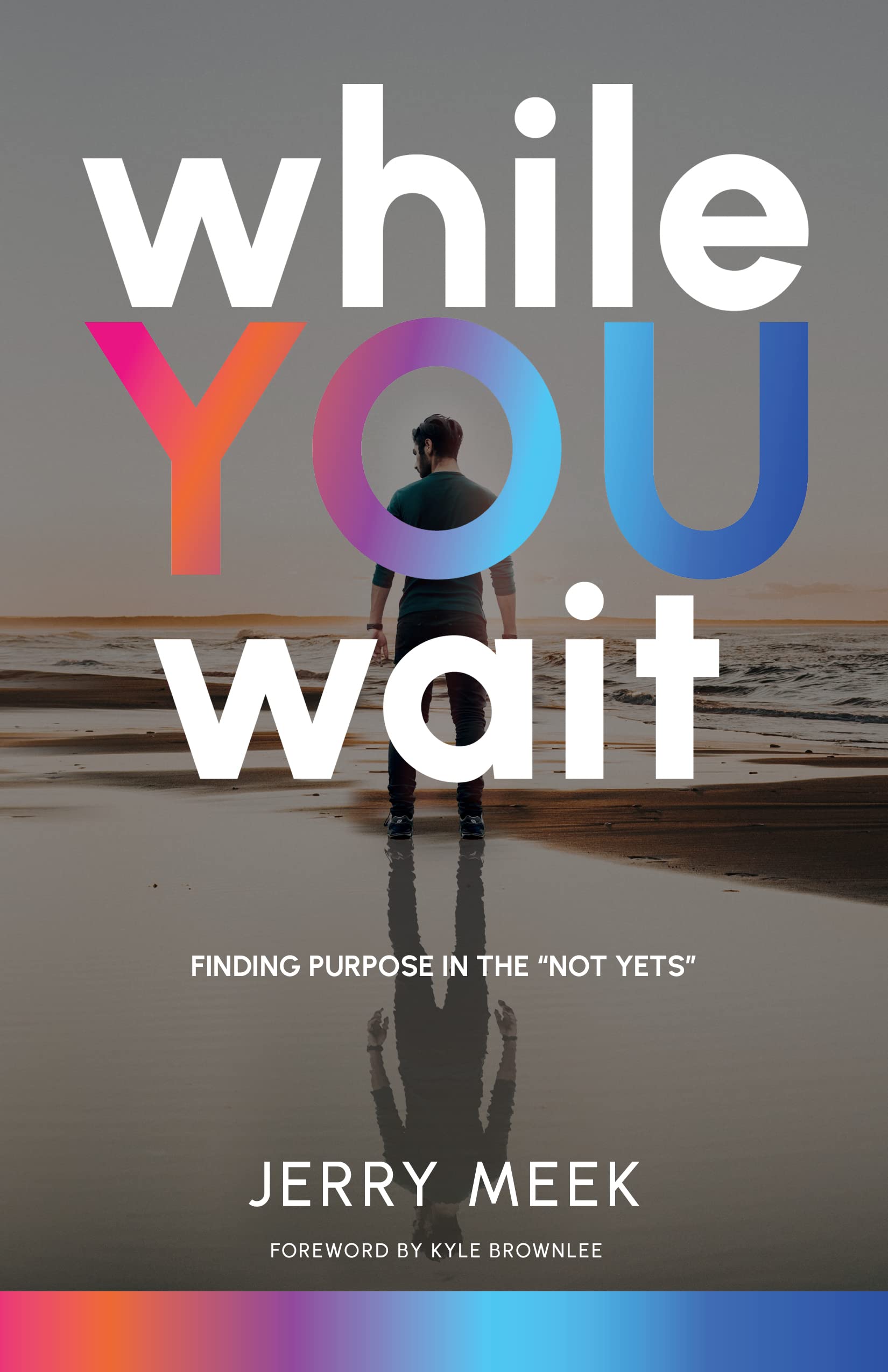 While You Wait: Finding Purpose in the “Not Yets” by Jerry Meek | Goodreads