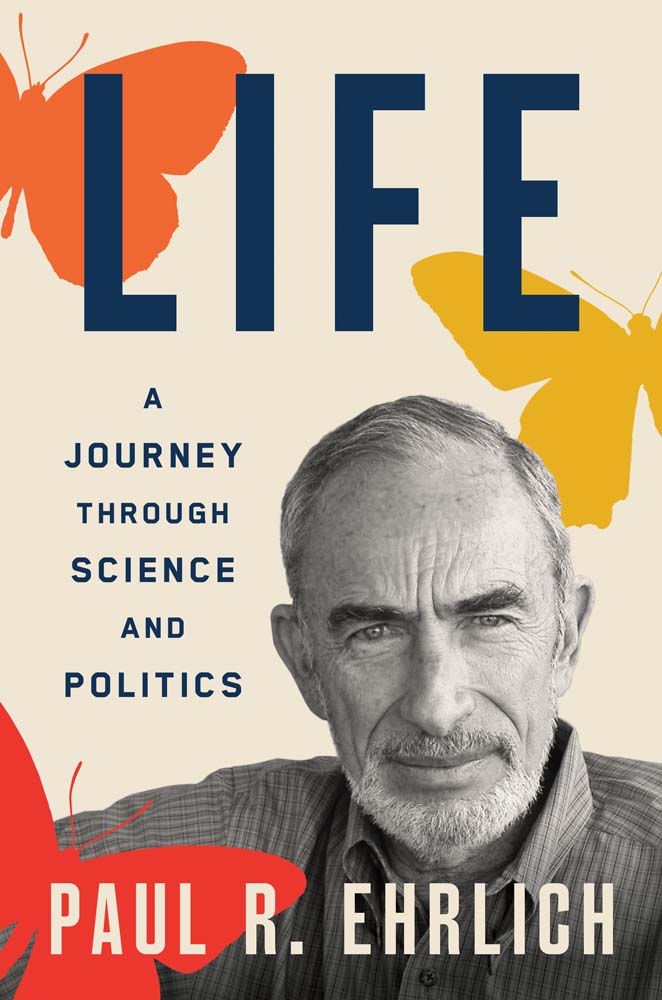 Life: A Journey through Science and Politics by Paul R. Ehrlich | Goodreads