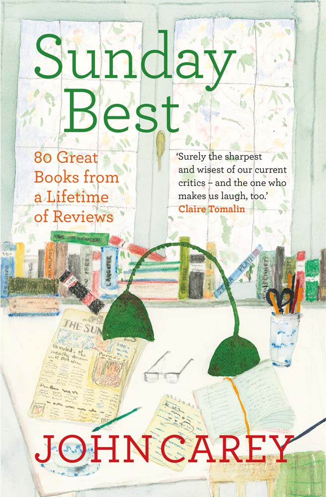 Sunday Best: 80 Great Books from a Lifetime of Reviews by John Carey ...