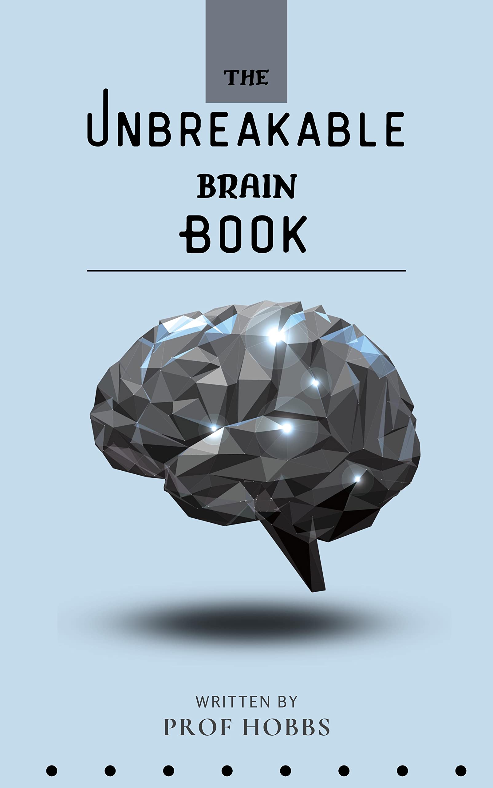 The Unbreakable Brain Book Technology in the Neurosciences: Keys from the present to the future ...