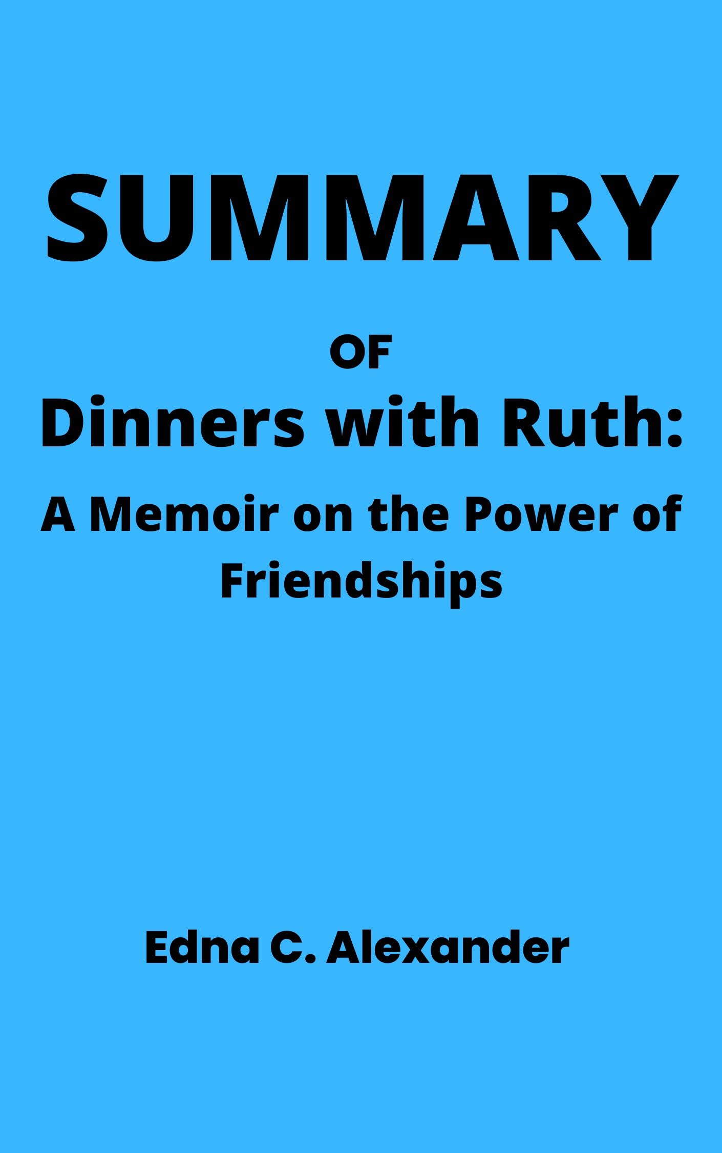 SUMMARY OF Dinners with Ruth:: A Memoir on the Power of Friendships By ...